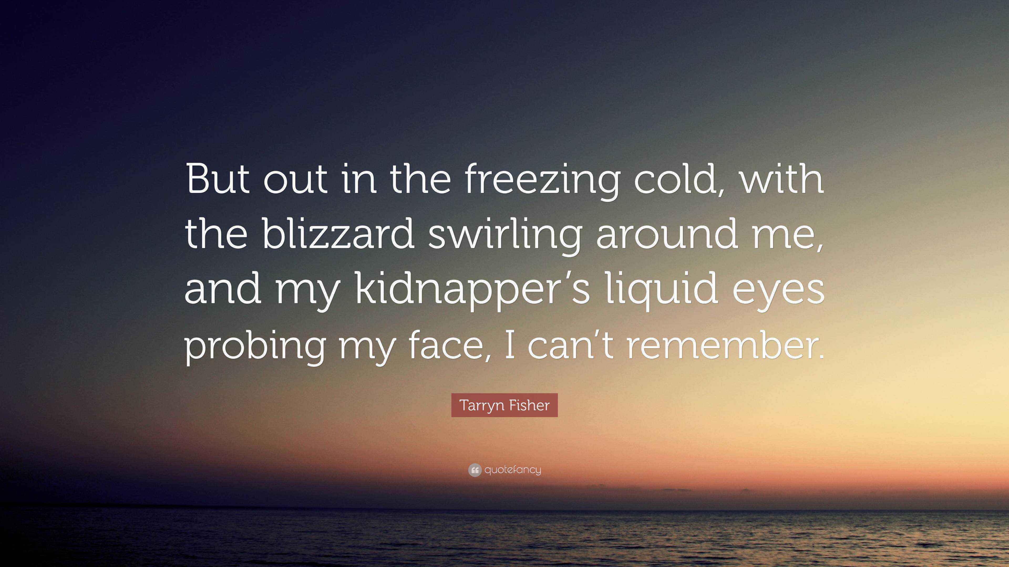 Tarryn Fisher Quote: “But out in the freezing cold, with the blizzard ...