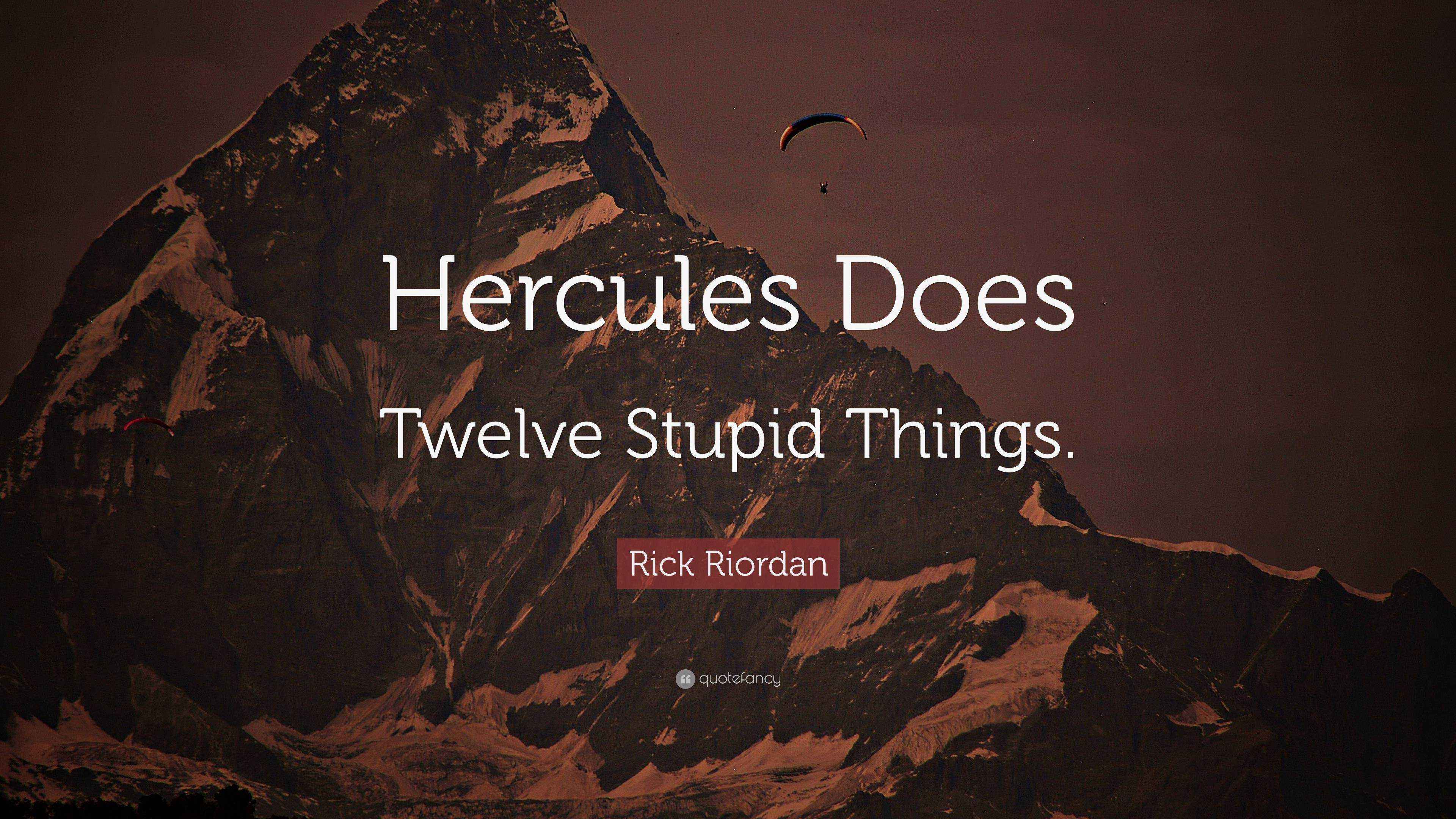 Rick Riordan Quote: “Hercules Does Twelve Stupid Things.”