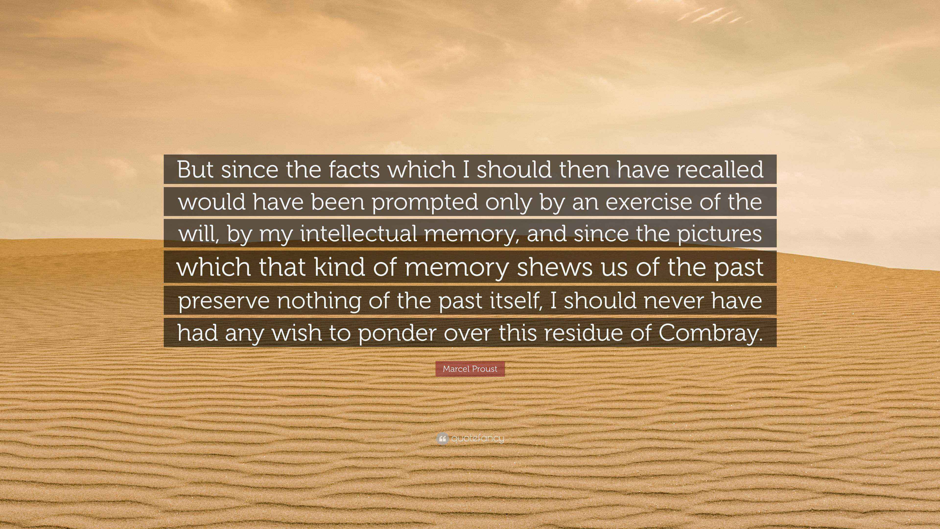 Marcel Proust Quote: “But since the facts which I should then have ...