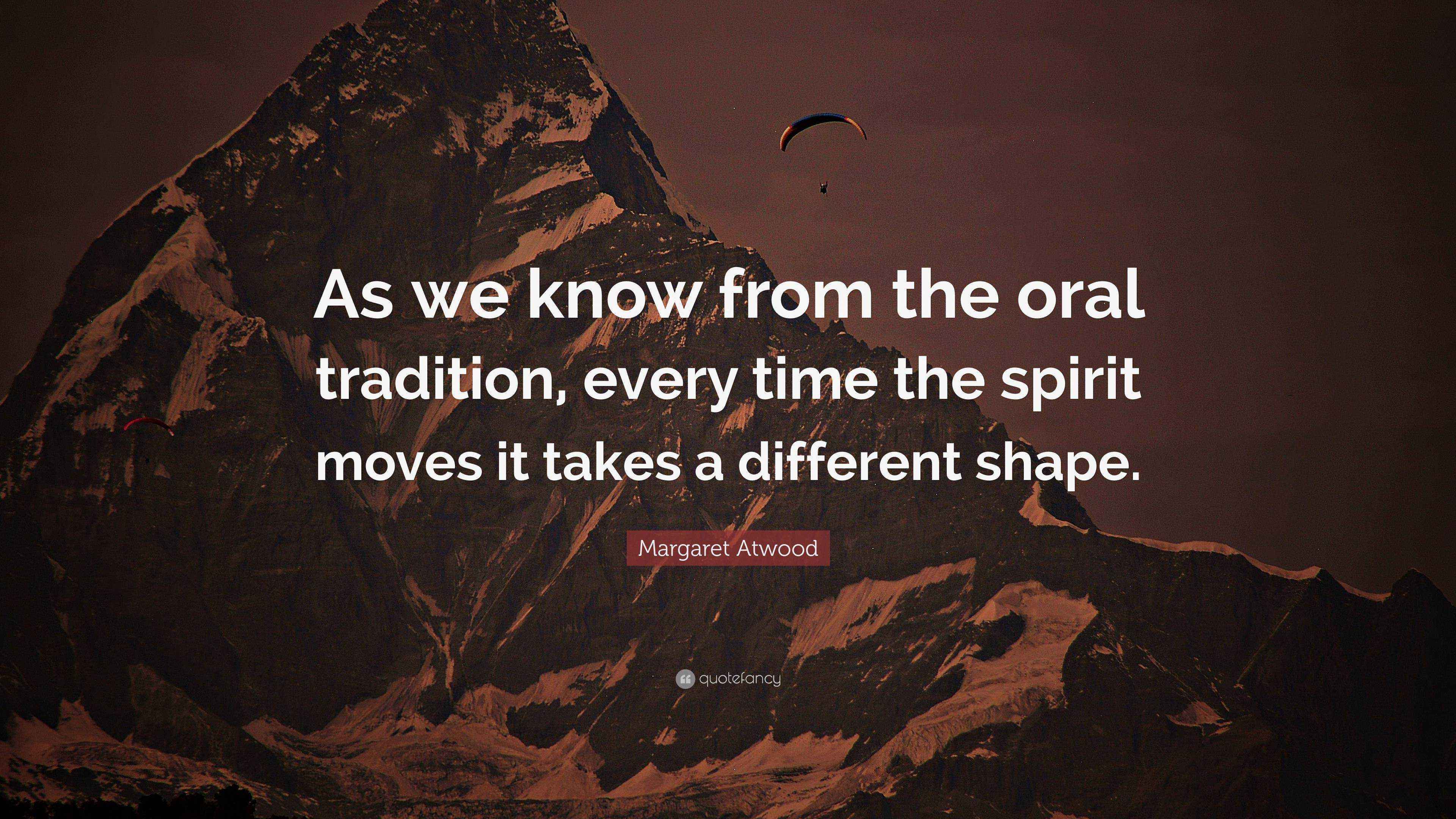 Margaret Atwood Quote: “As we know from the oral tradition, every time ...