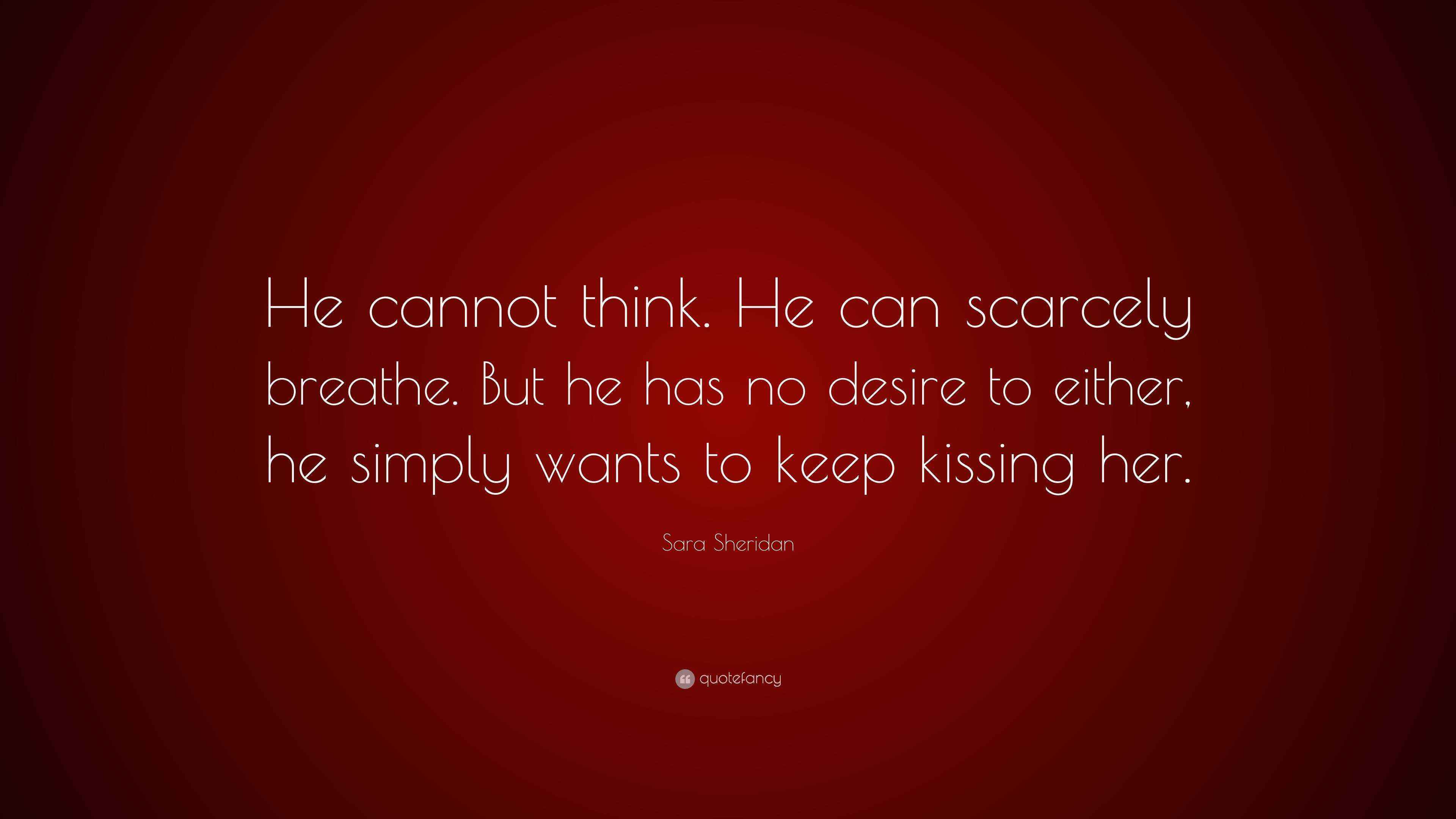Sara Sheridan Quote: “He cannot think. He can scarcely breathe. But he ...
