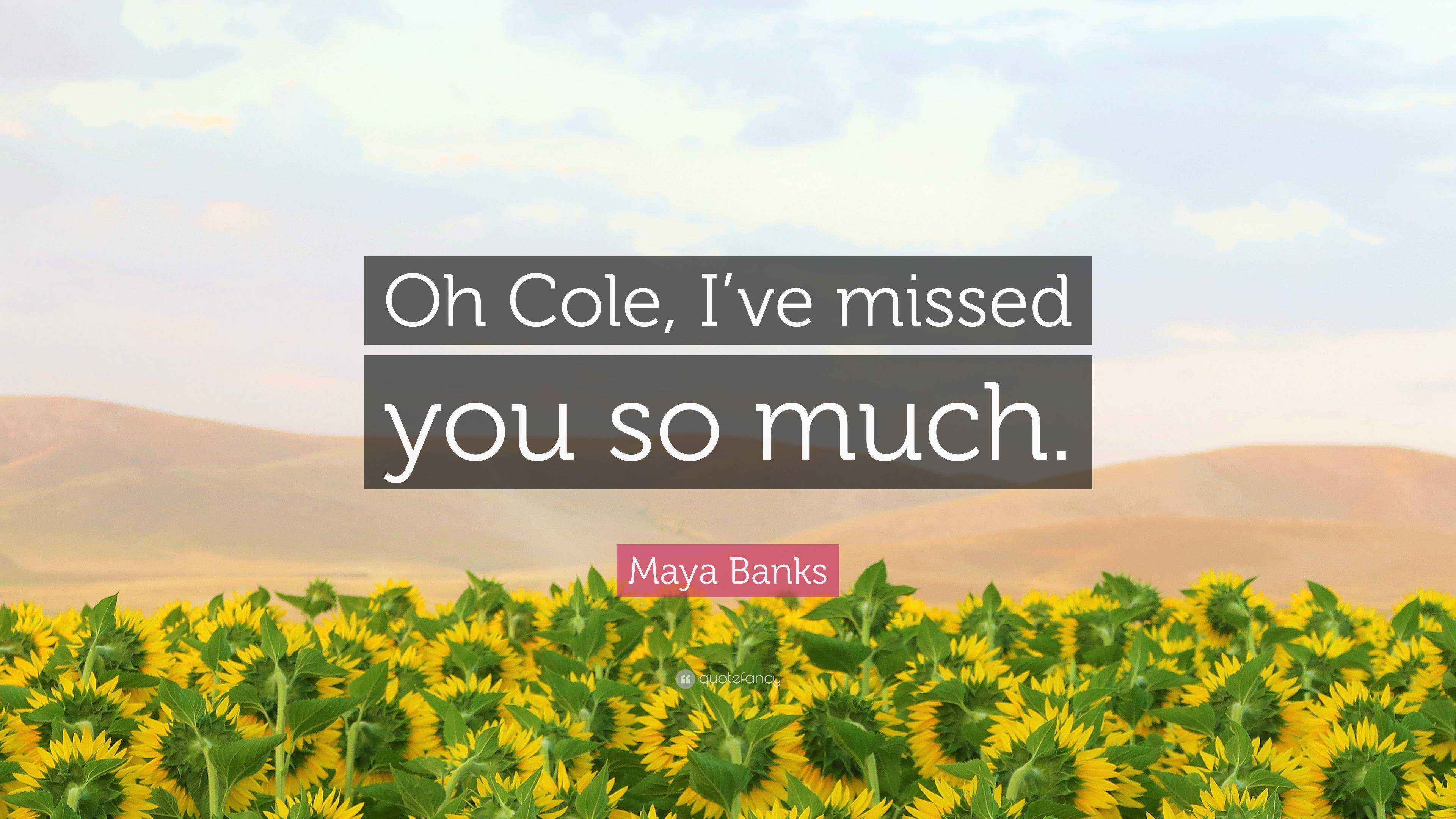 Maya Banks Quote: “Oh Cole, I’ve missed you so much.”