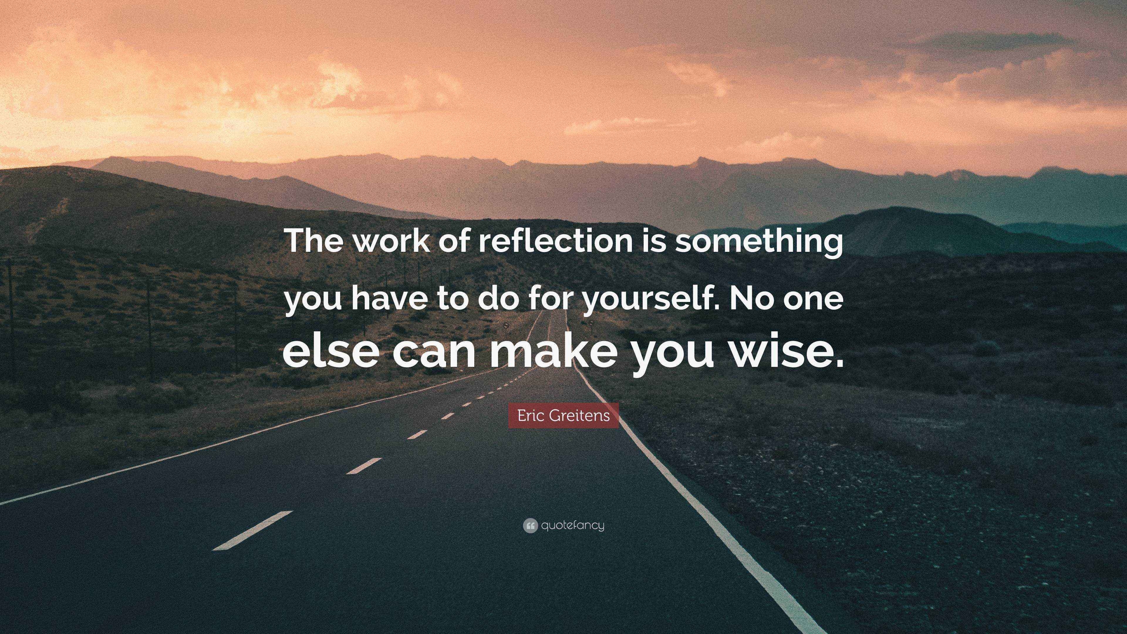Eric Greitens Quote: “The work of reflection is something you have to ...
