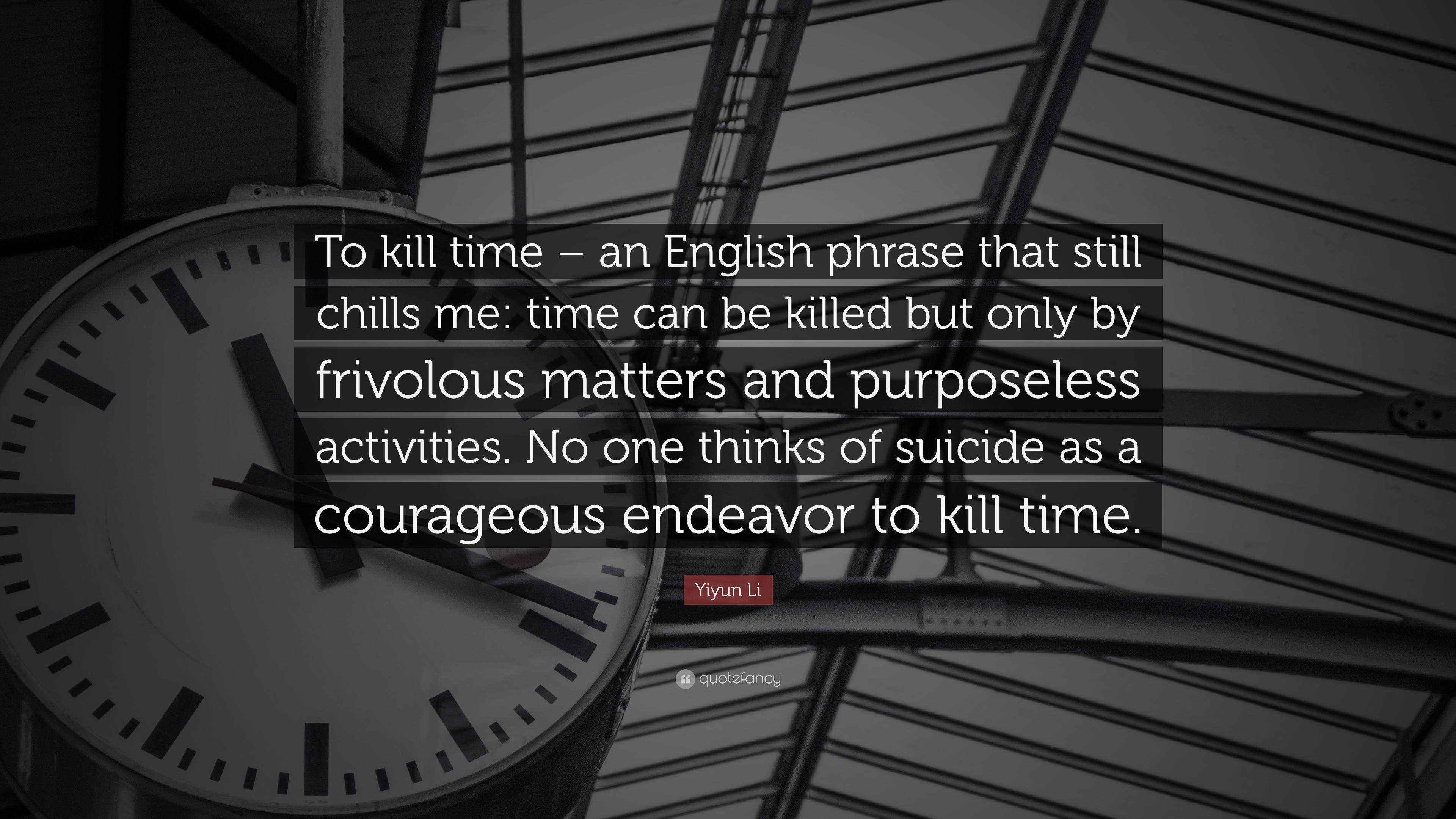 Yiyun Li Quote: “To kill time – an English phrase that still chills me ...