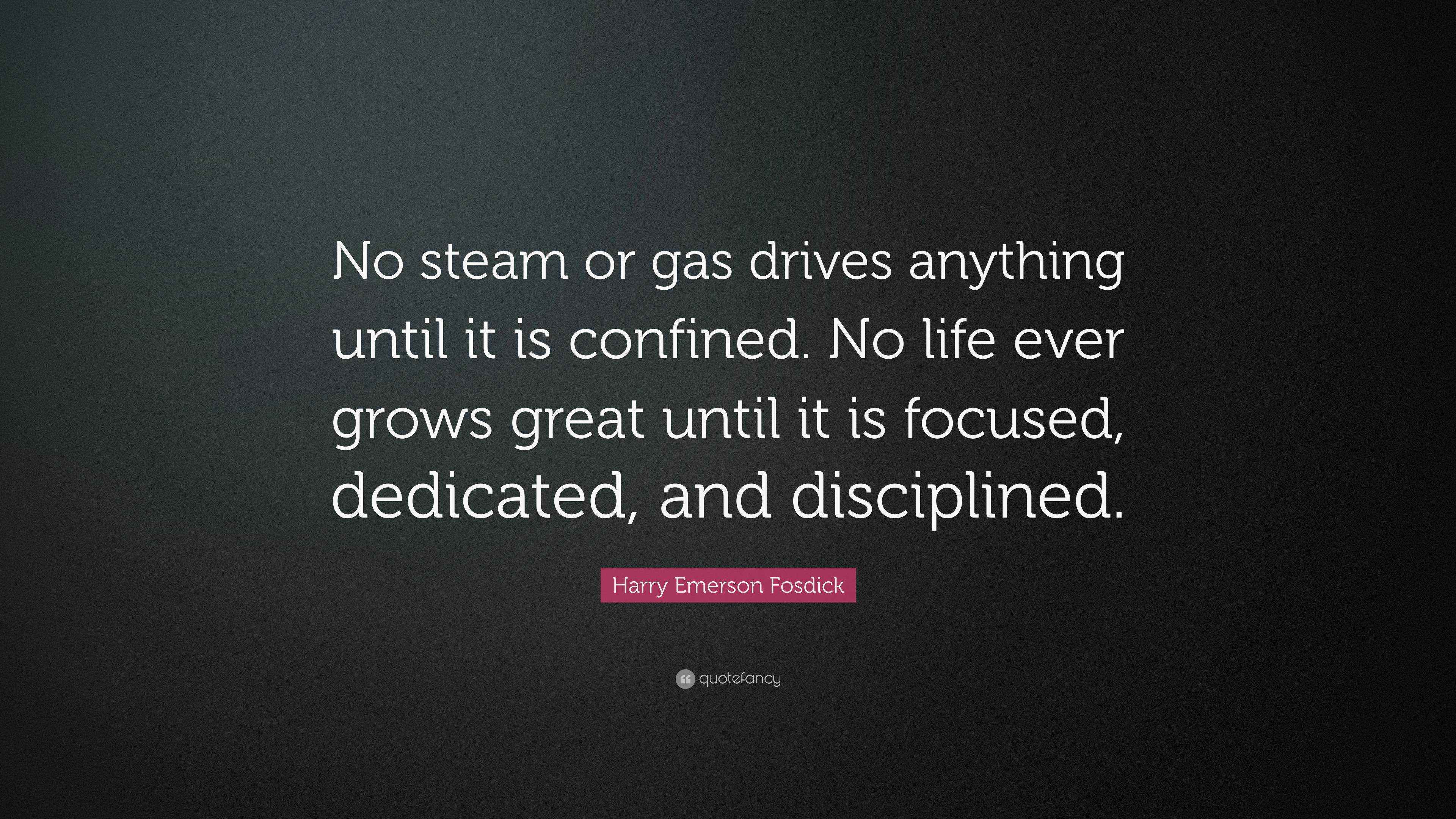 Harry Emerson Fosdick Quote: “No steam or gas drives anything until it ...