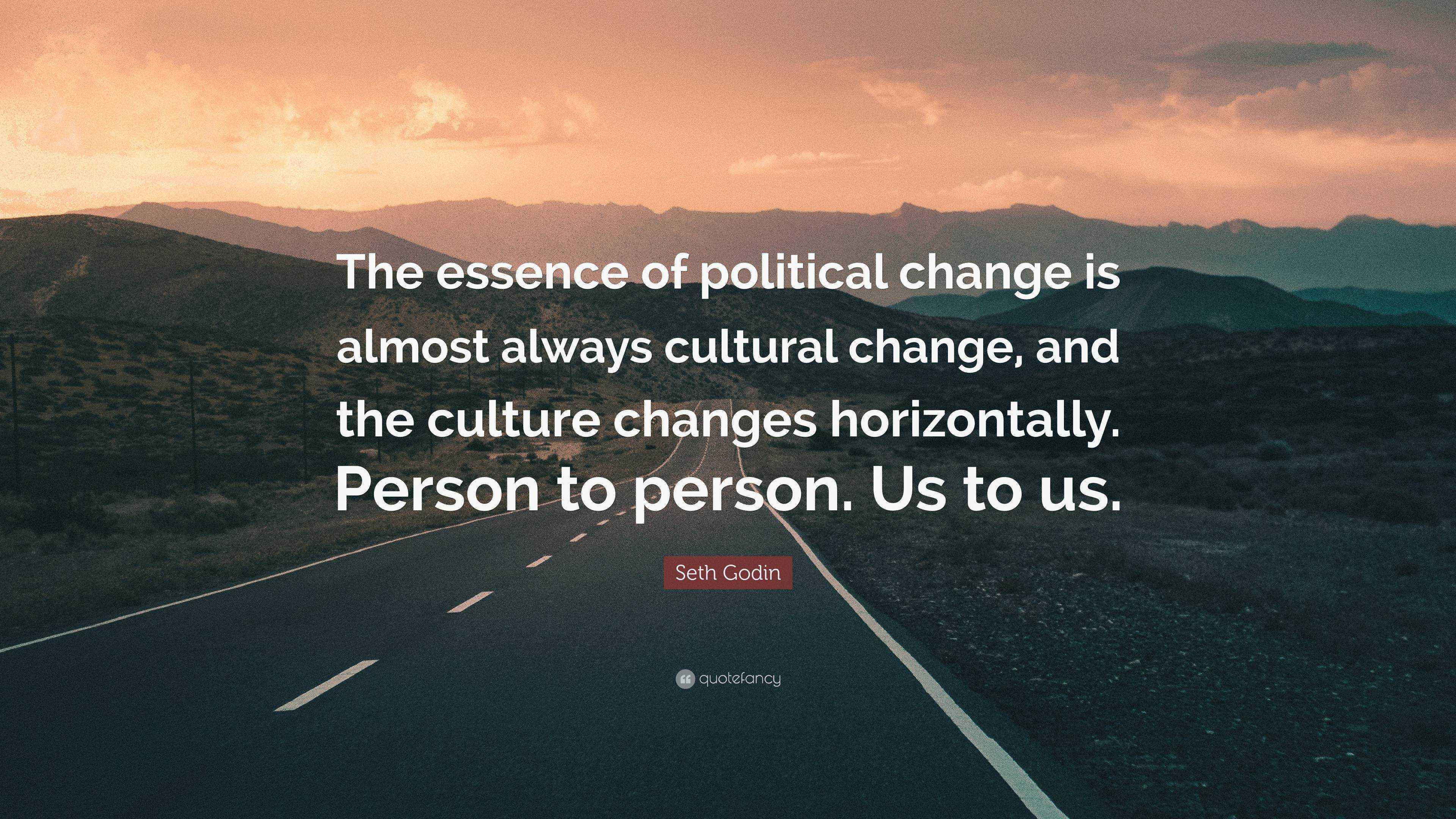 Seth Godin Quote: “The essence of political change is almost always ...