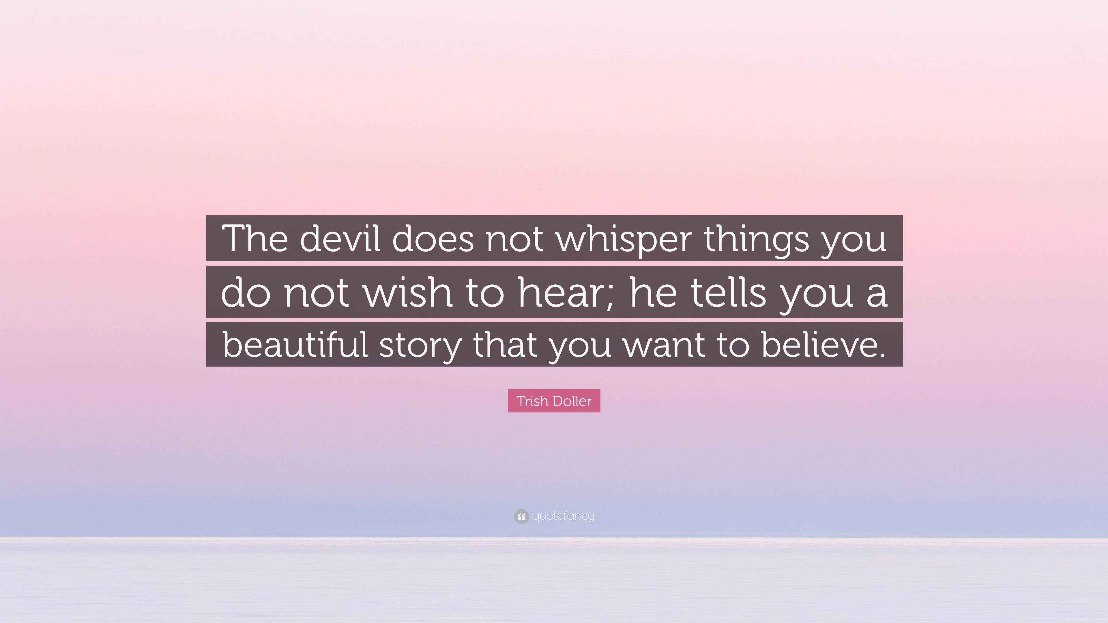 Trish Doller Quote: “The devil does not whisper things you do not wish ...