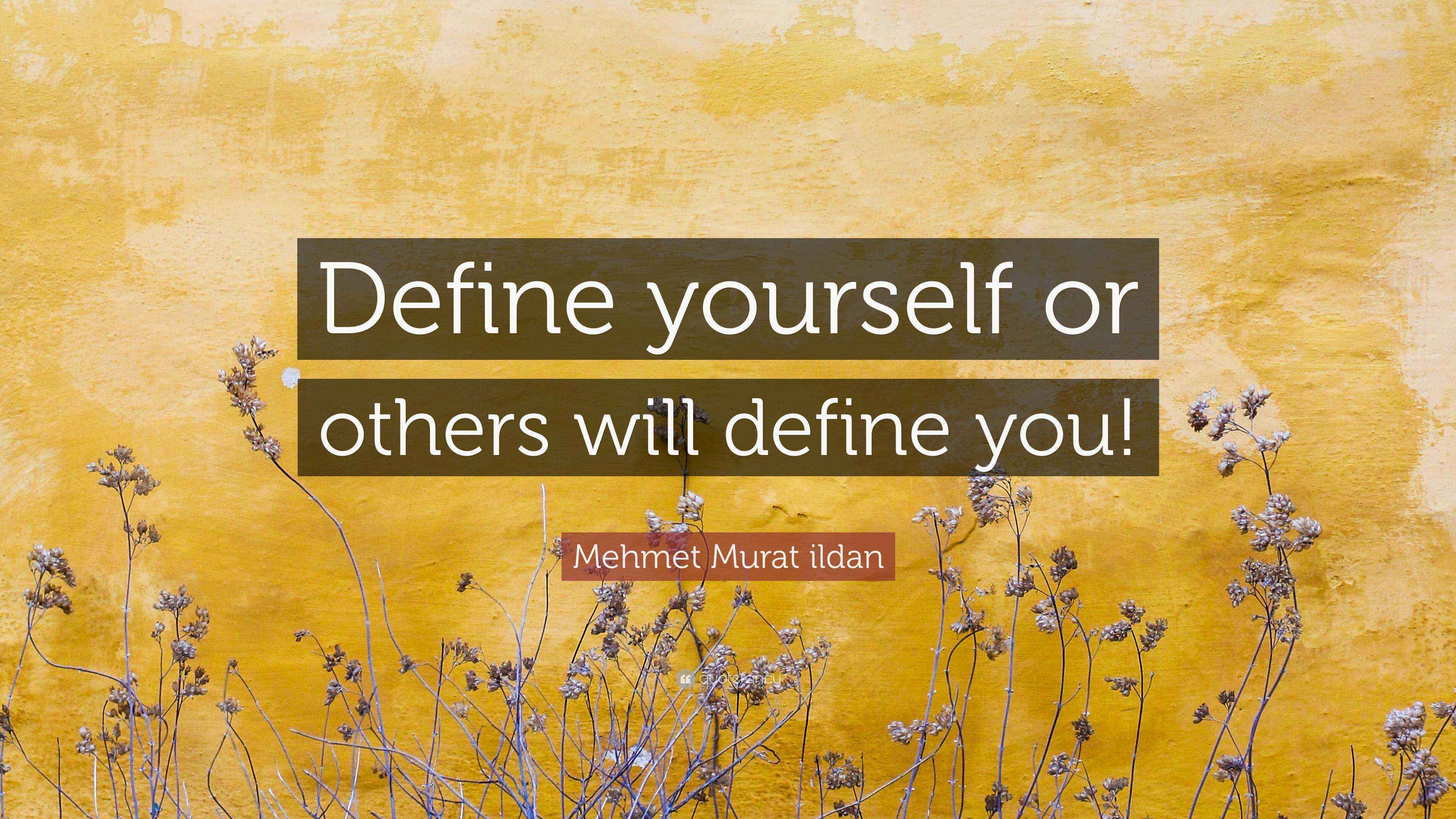 Mehmet Murat ildan Quote: “Define yourself or others will define you!”