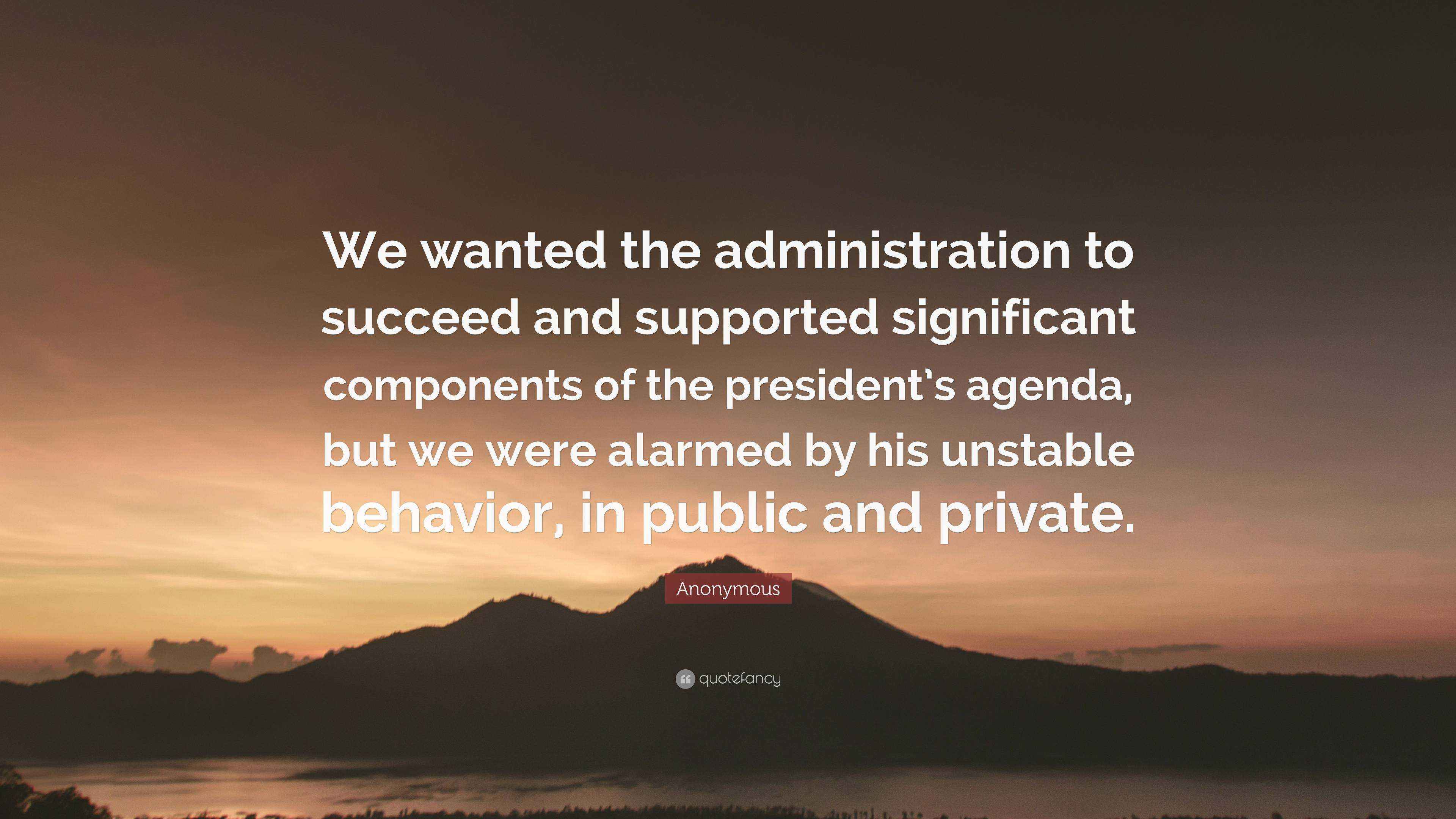 Anonymous Quote: “We wanted the administration to succeed and supported ...