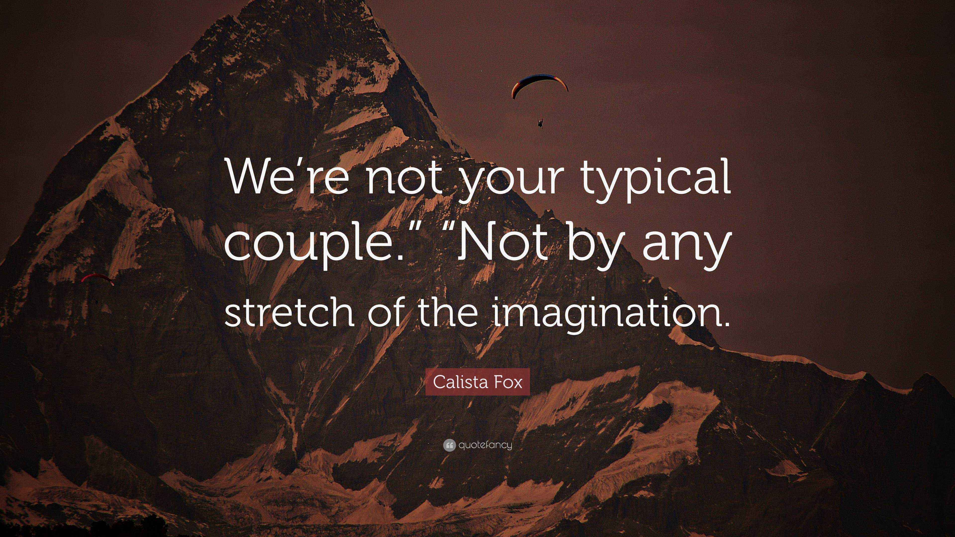 Calista Fox Quote: “We’re not your typical couple.” “Not by any stretch ...