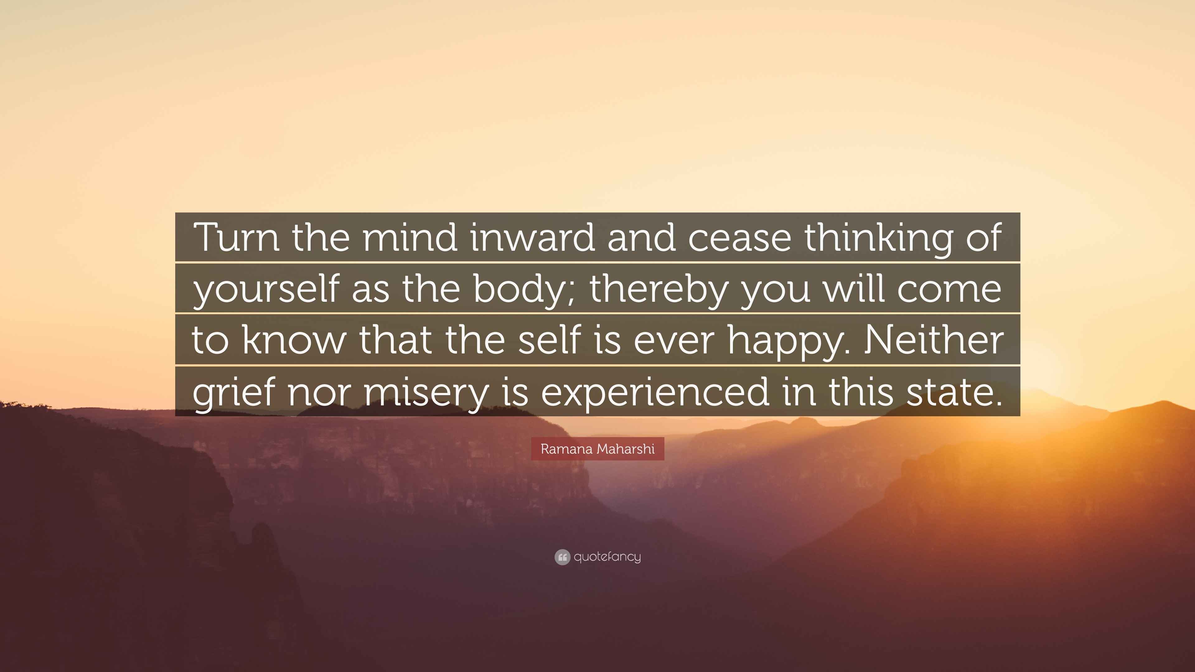 Ramana Maharshi Quote: “Turn the mind inward and cease thinking of ...