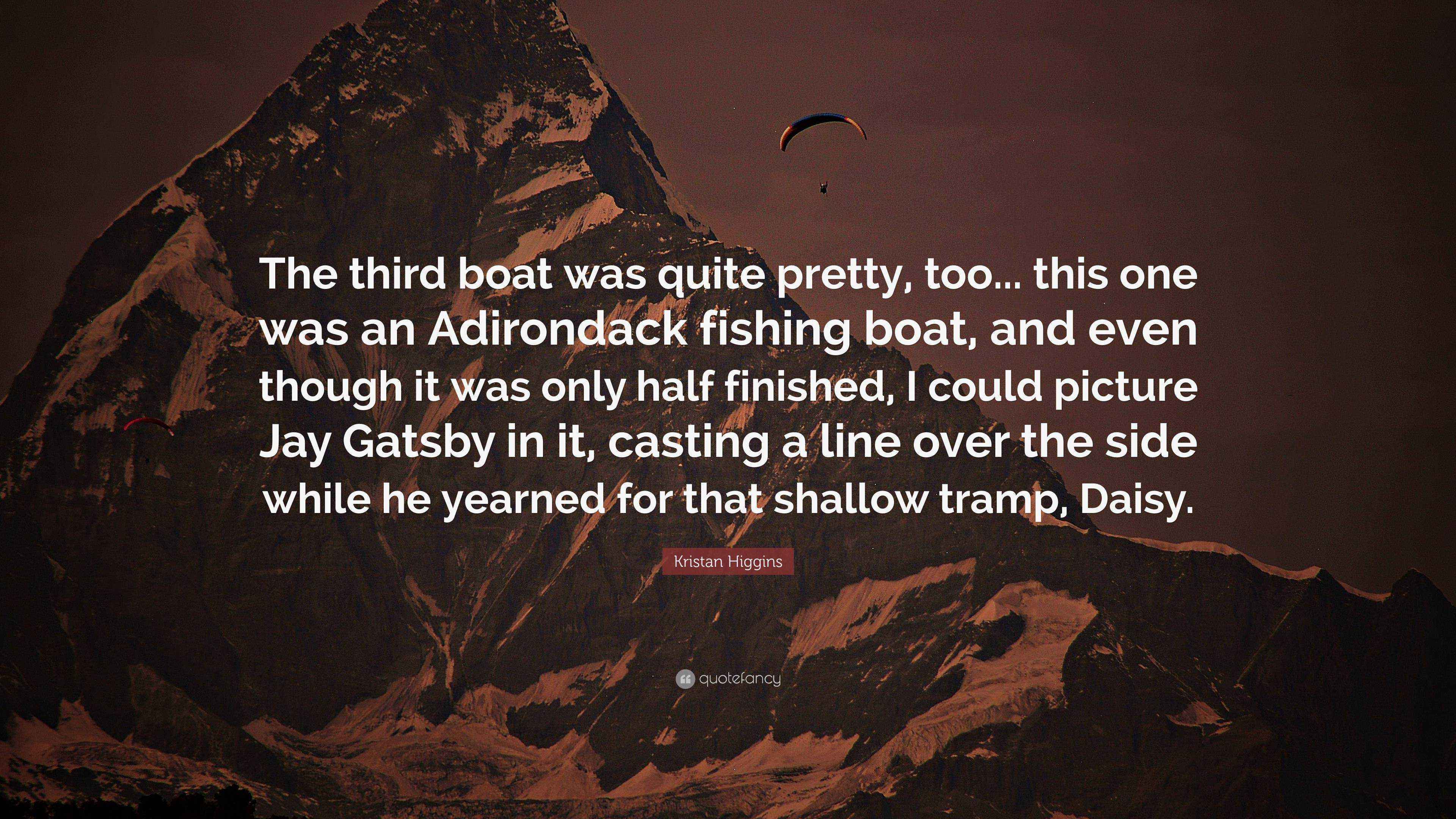 Kristan Higgins Quote: “The third boat was quite pretty, too... this ...