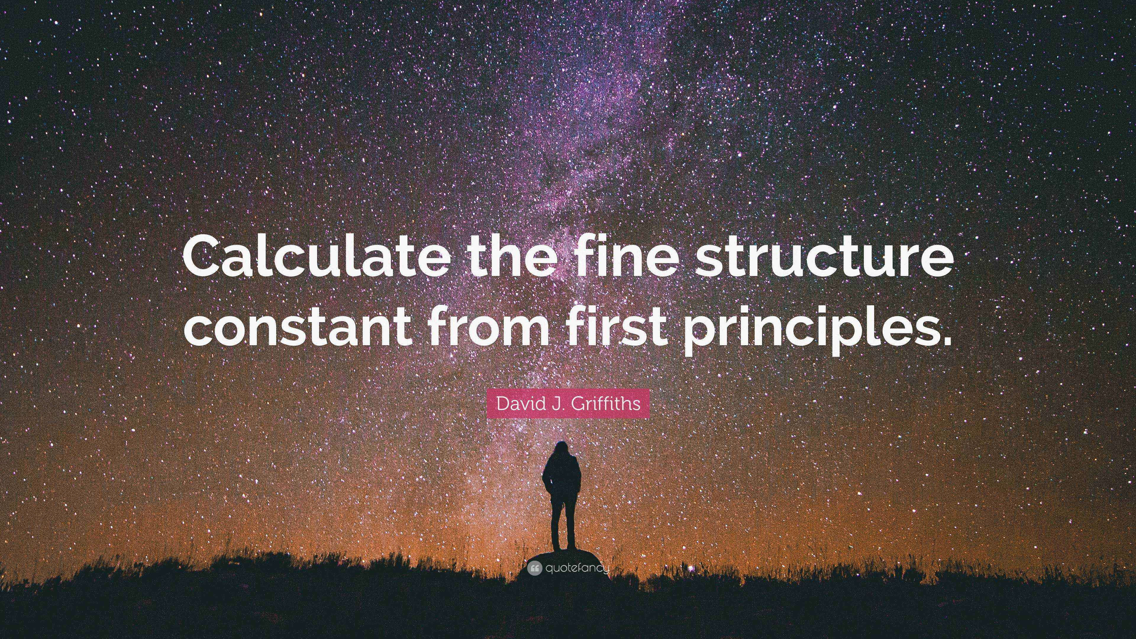 David J. Griffiths Quote: “Calculate the fine structure constant from ...
