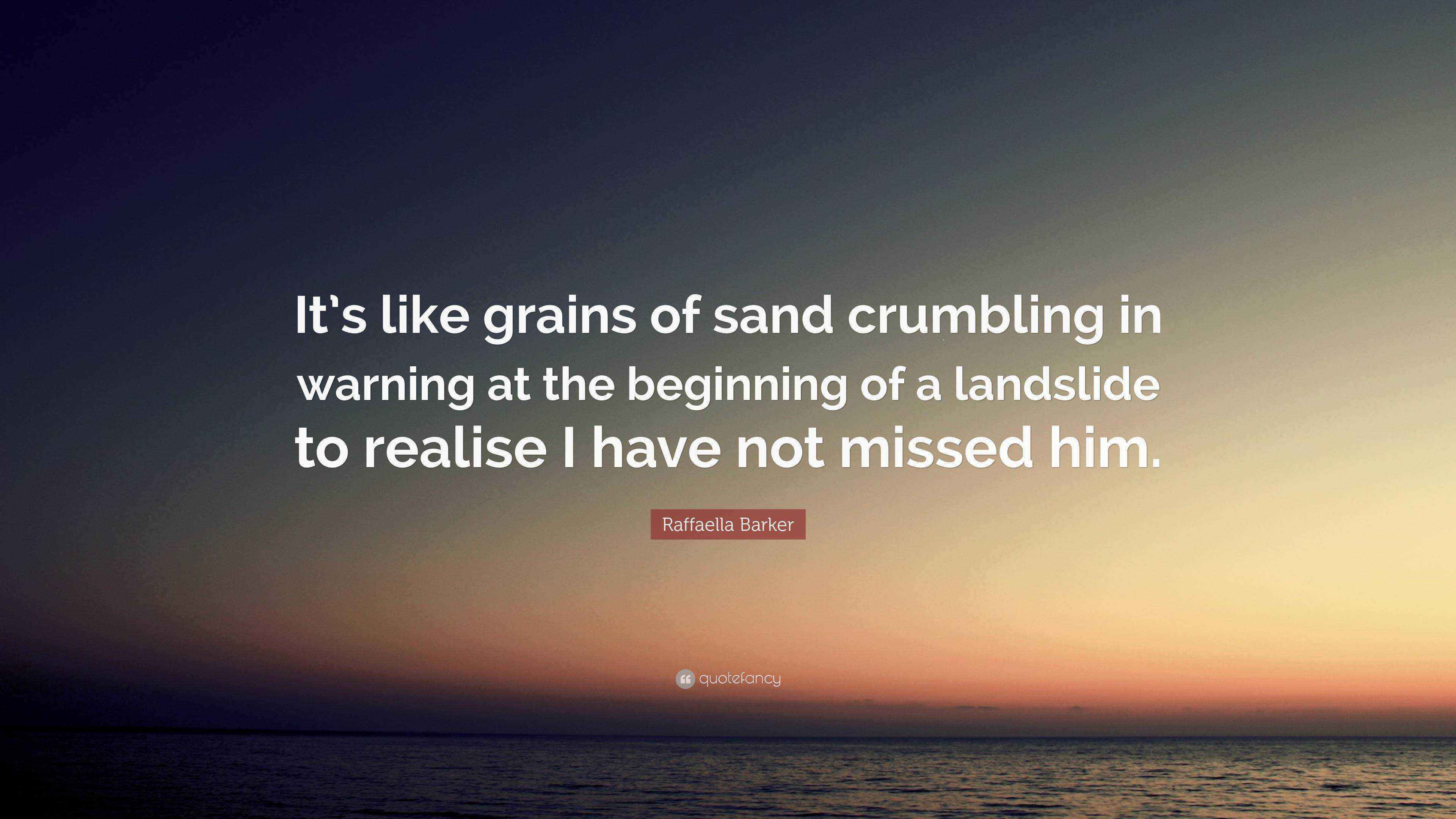 Raffaella Barker Quote: “It’s like grains of sand crumbling in warning ...