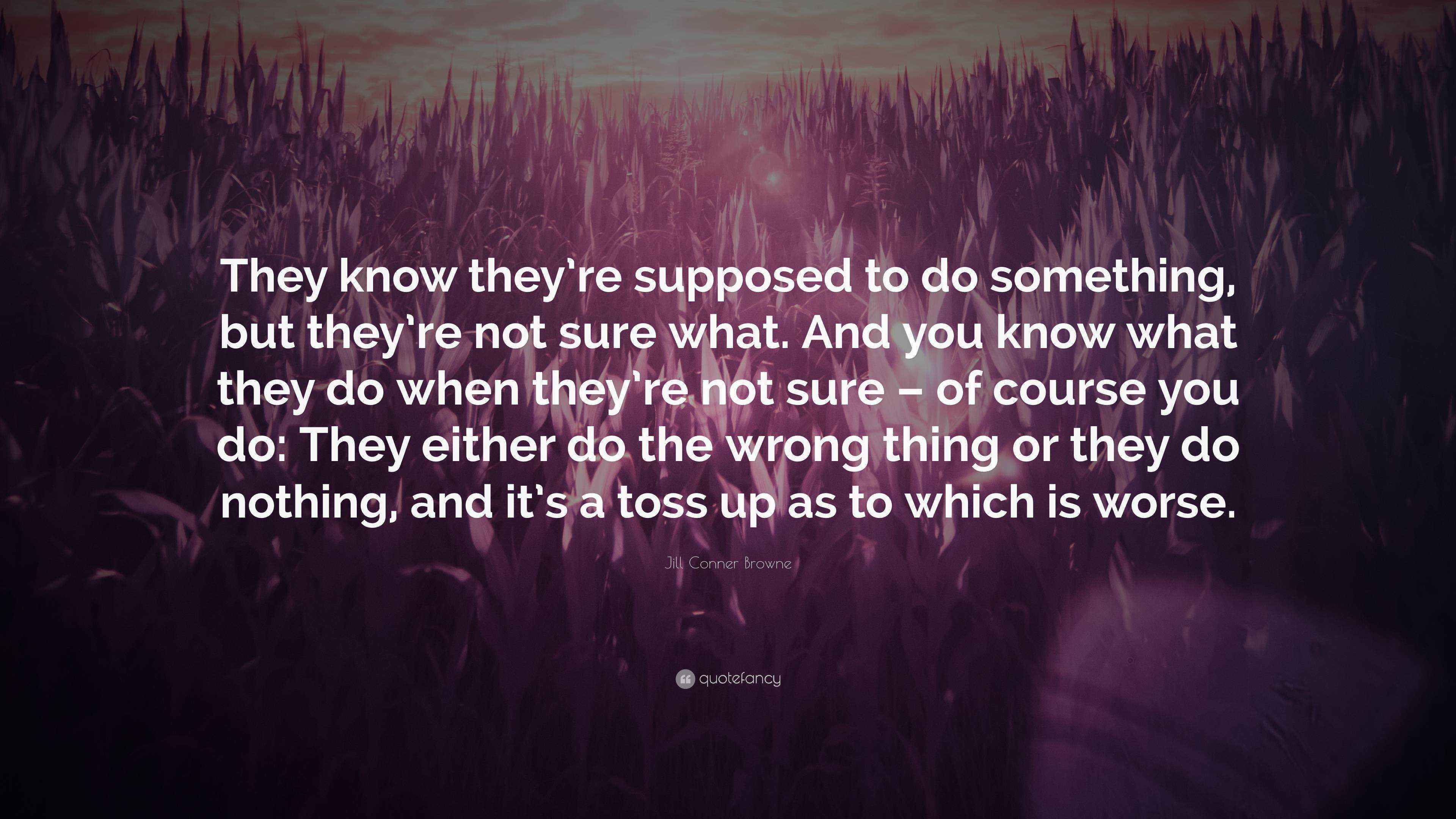 Jill Conner Browne Quote: “They know they’re supposed to do something ...