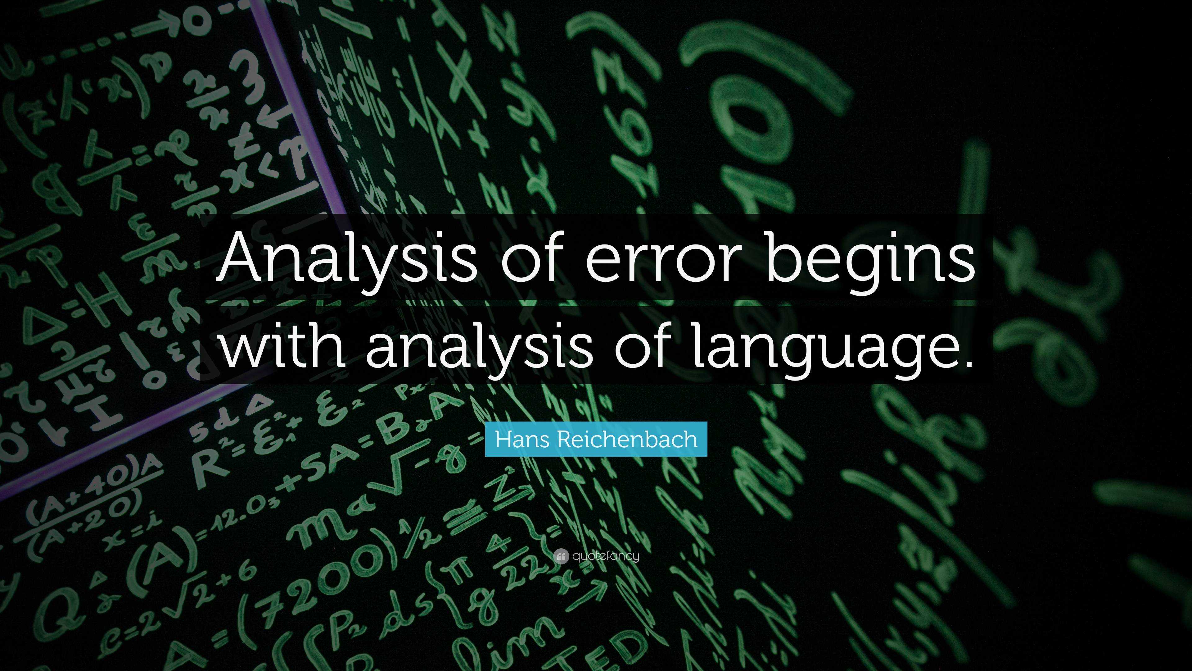 Hans Reichenbach Quote: “Analysis of error begins with analysis of ...
