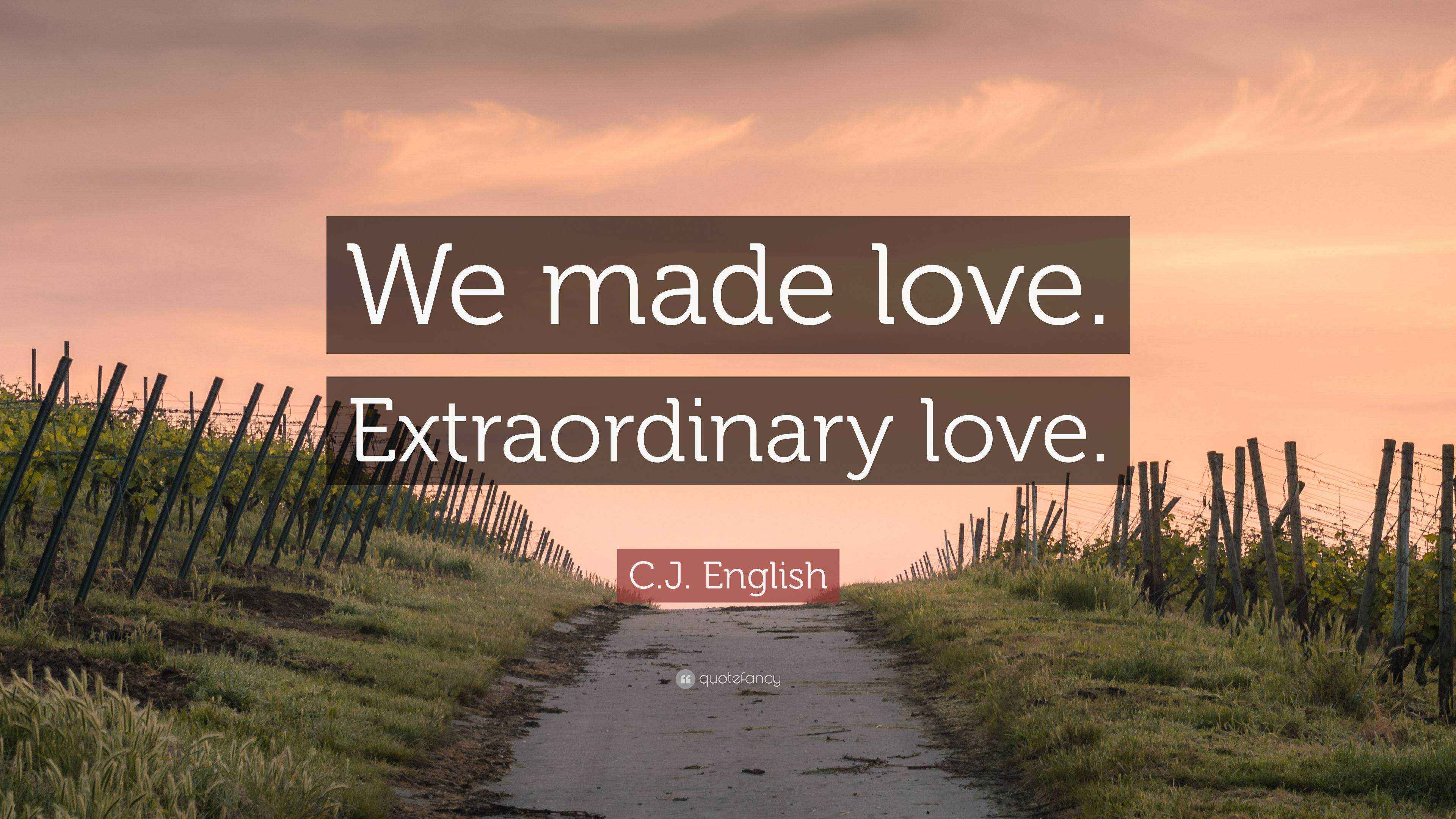 C.J. English Quote: “We made love. Extraordinary love.”