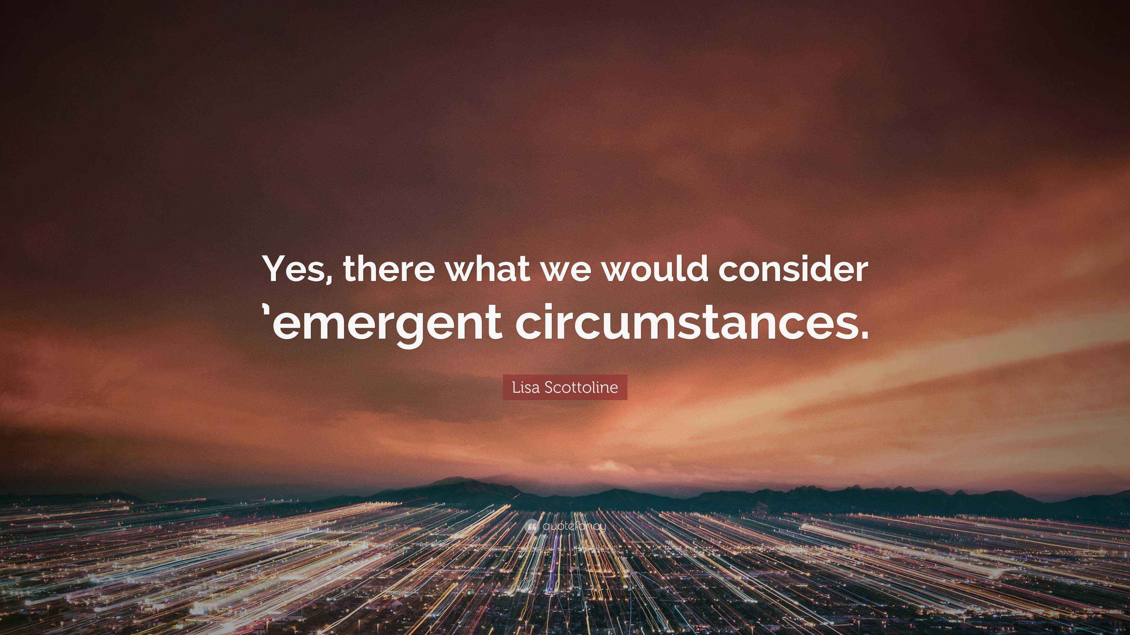 Lisa Scottoline Quote: “Yes, there what we would consider ’emergent ...