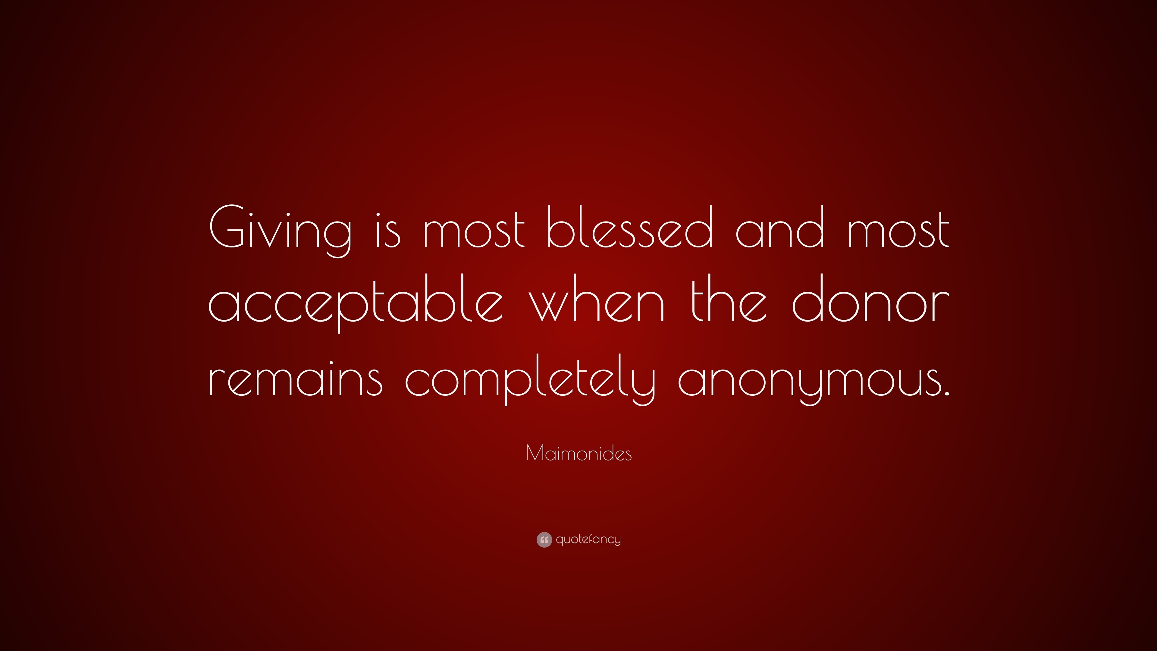 Maimonides Quote: “Giving is most blessed and most acceptable when the ...