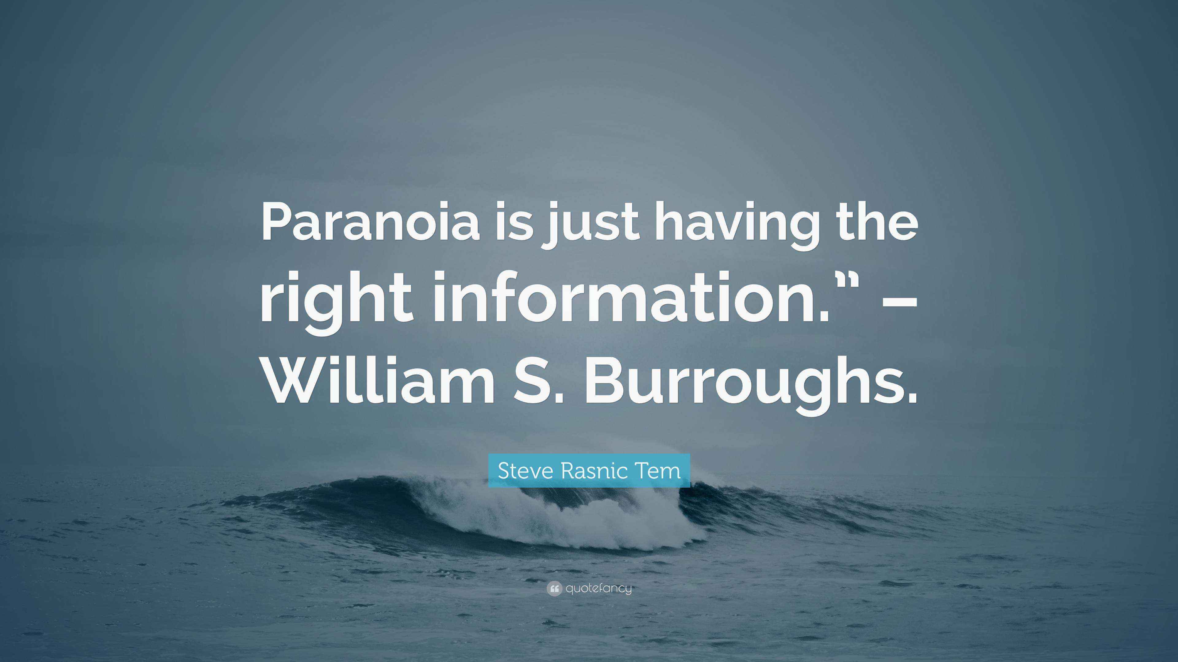 Steve Rasnic Tem Quote: “Paranoia is just having the right information ...