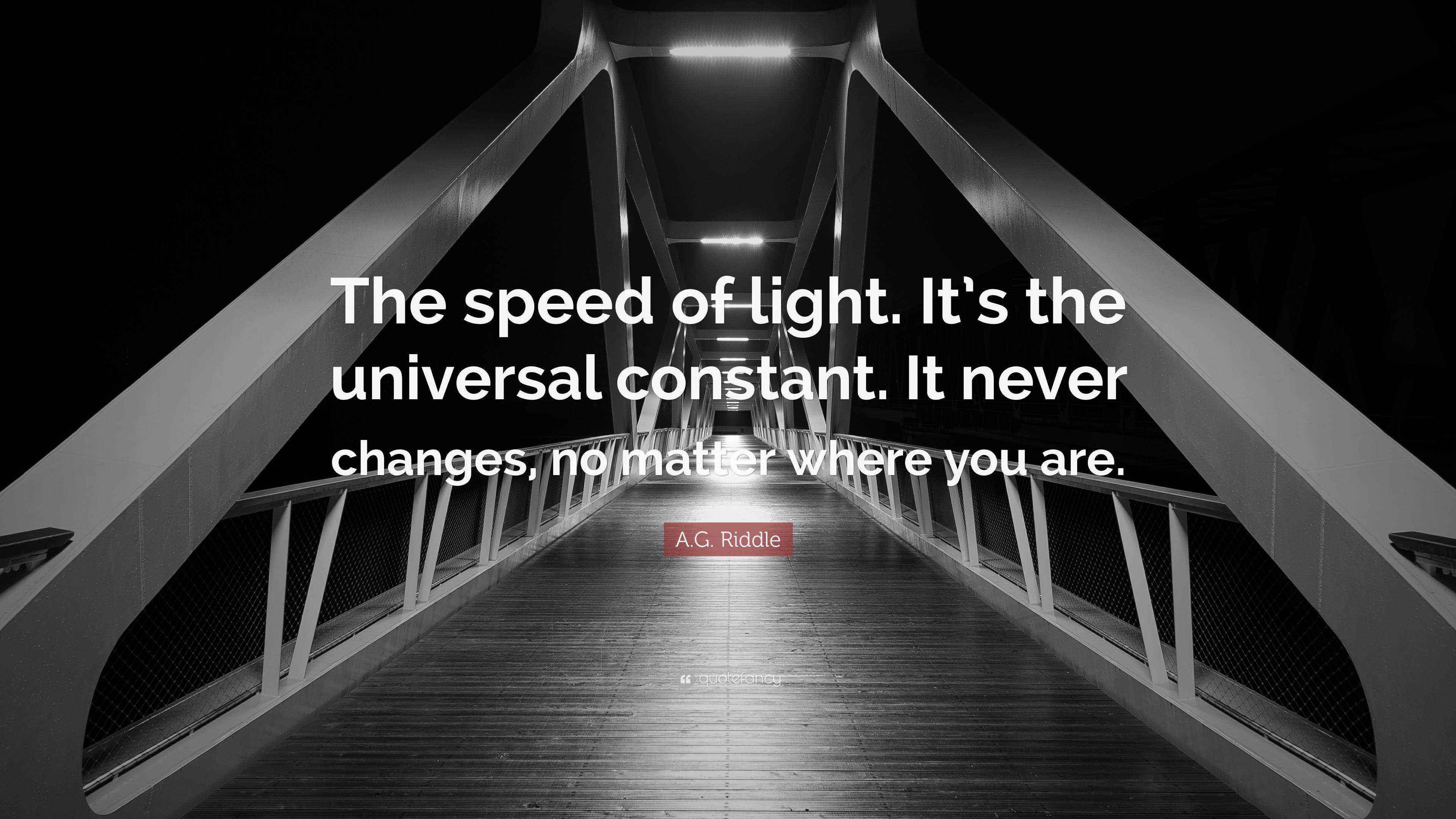 A.G. Riddle Quote: “The speed of light. It’s the universal constant. It ...