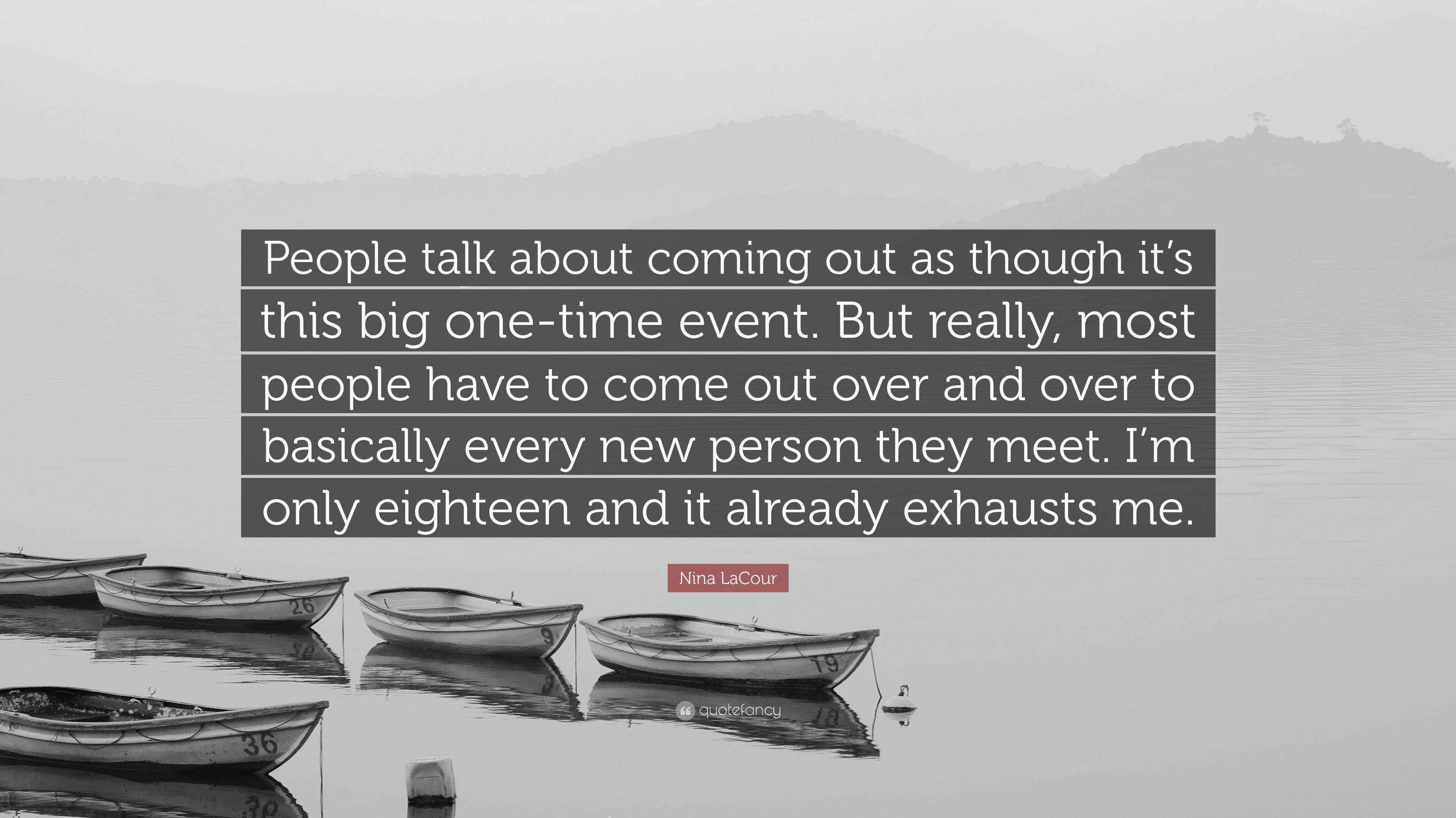 Nina LaCour Quote: “People talk about coming out as though it’s this ...