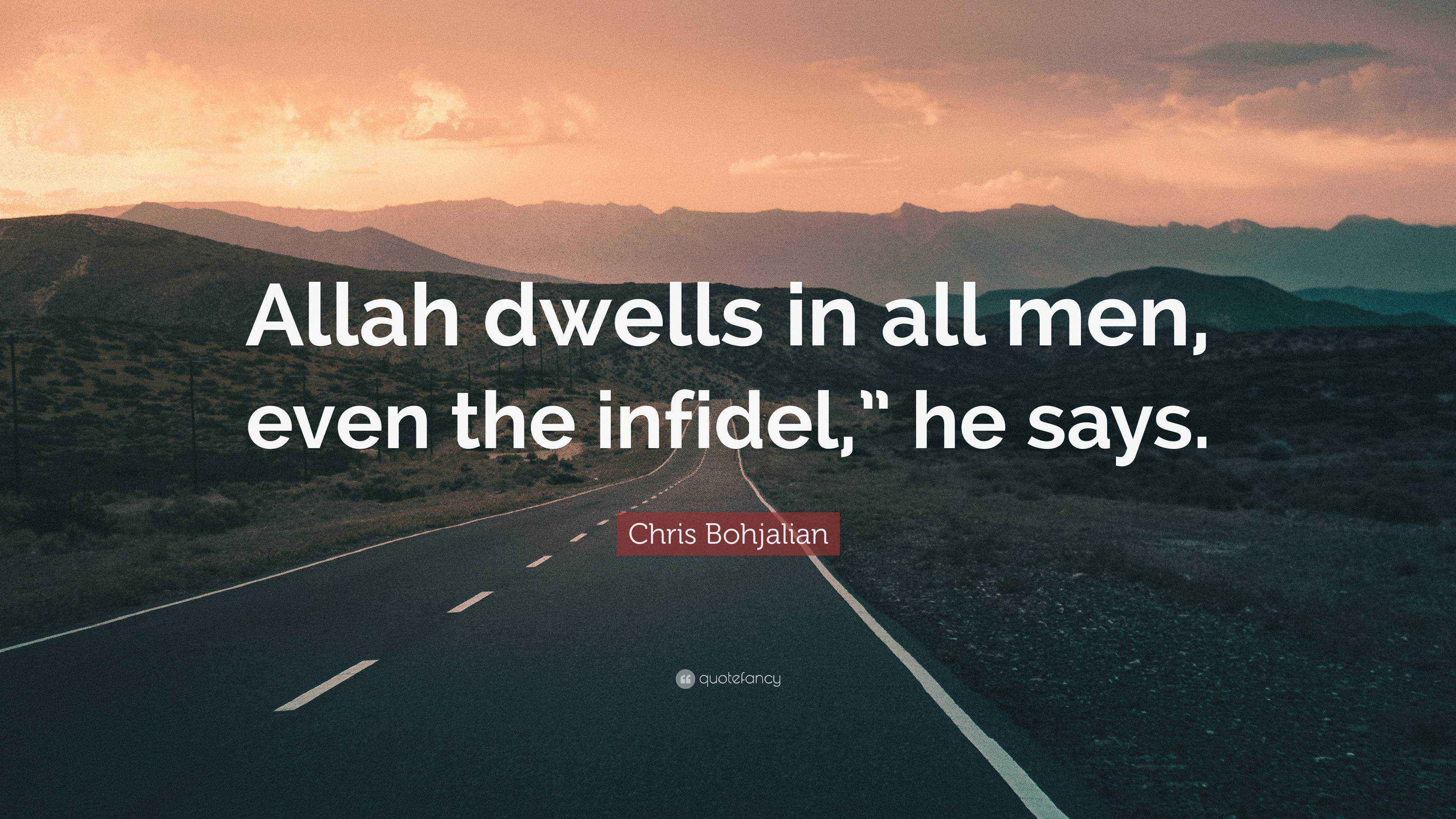 Chris Bohjalian Quote: “Allah dwells in all men, even the infidel,” he ...