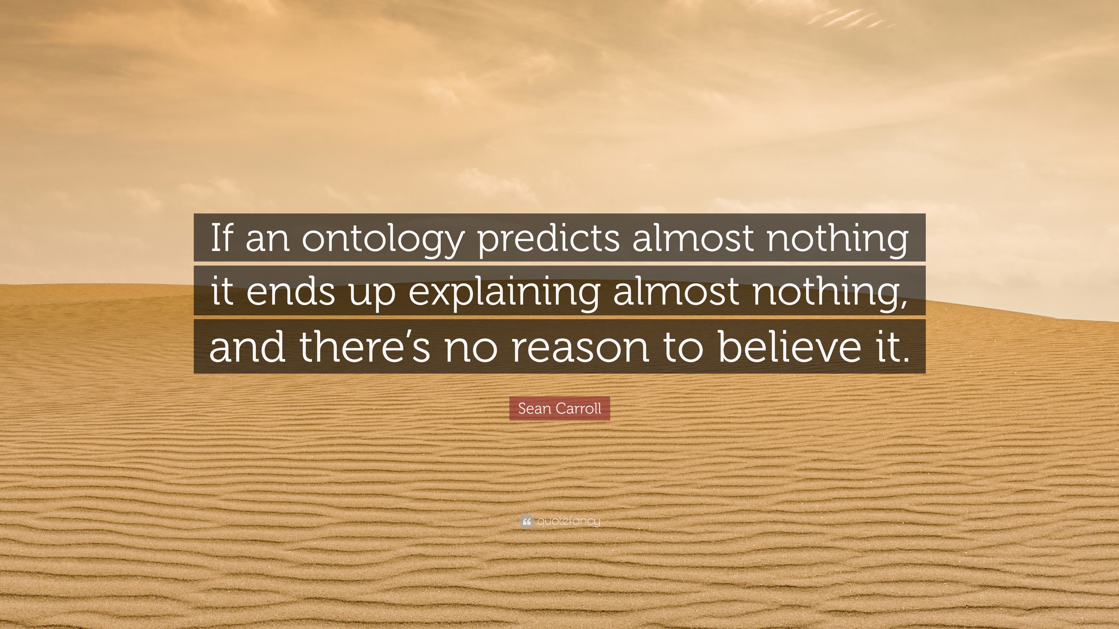 Sean Carroll Quote: “If an ontology predicts almost nothing it ends up explaining almost nothing ...