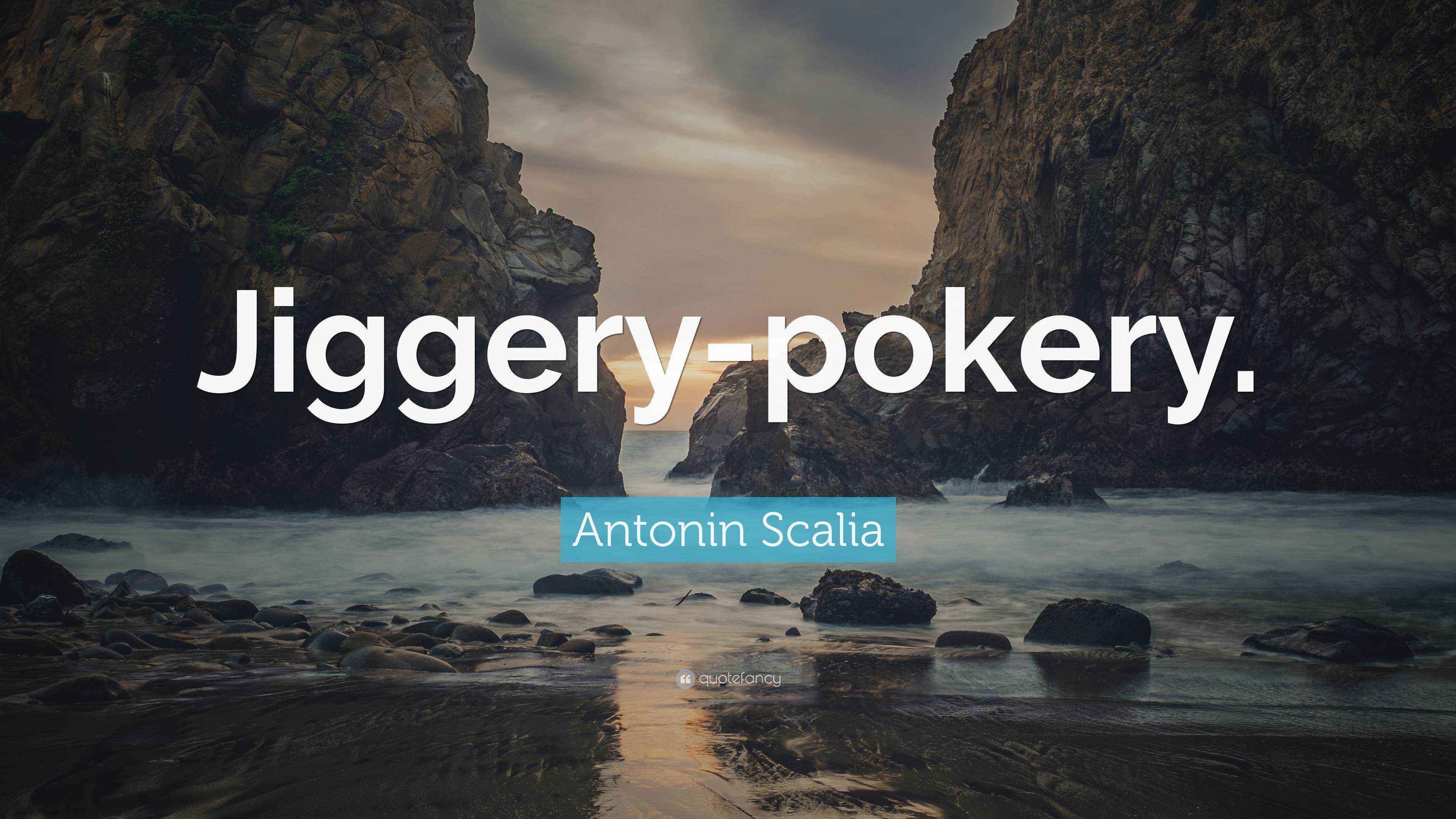 Antonin Scalia Quote: “Jiggery-pokery.”