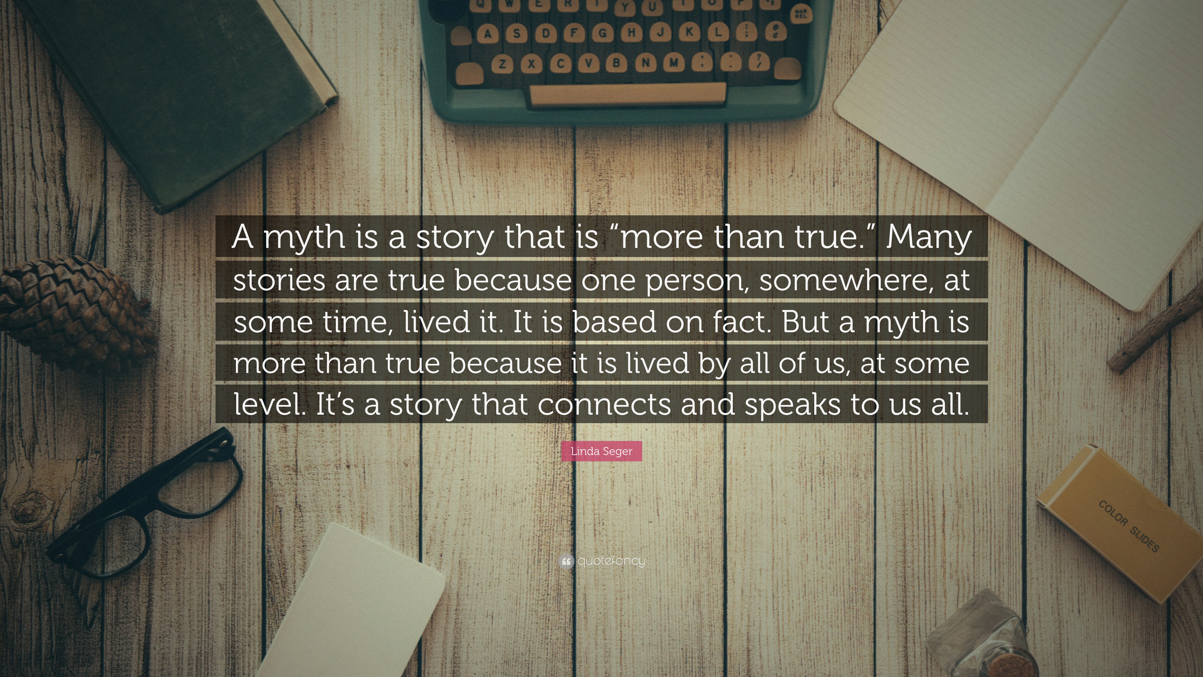 Linda Seger Quote: “A myth is a story that is “more than true.” Many ...