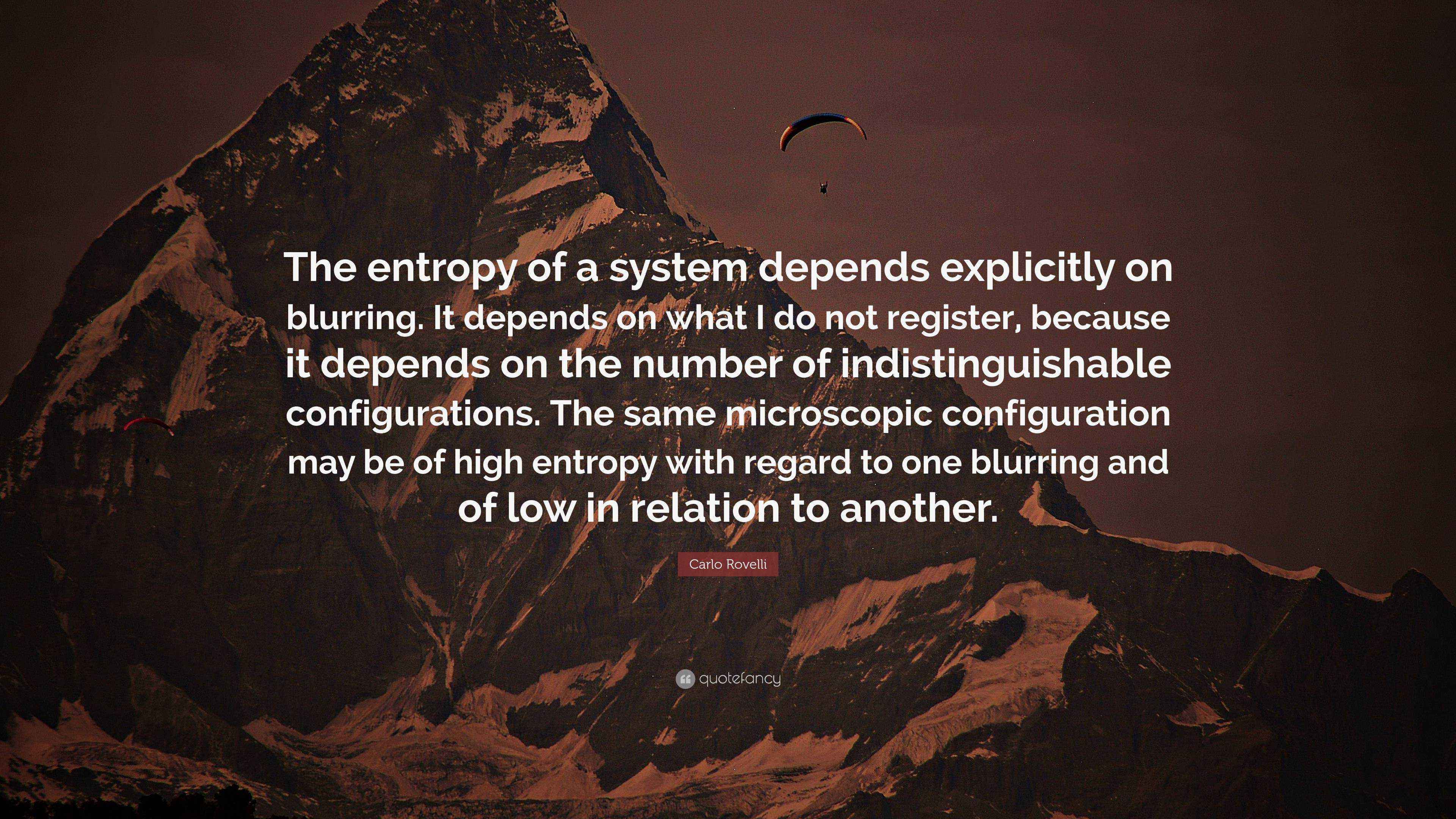 Carlo Rovelli Quote: “The entropy of a system depends explicitly on ...