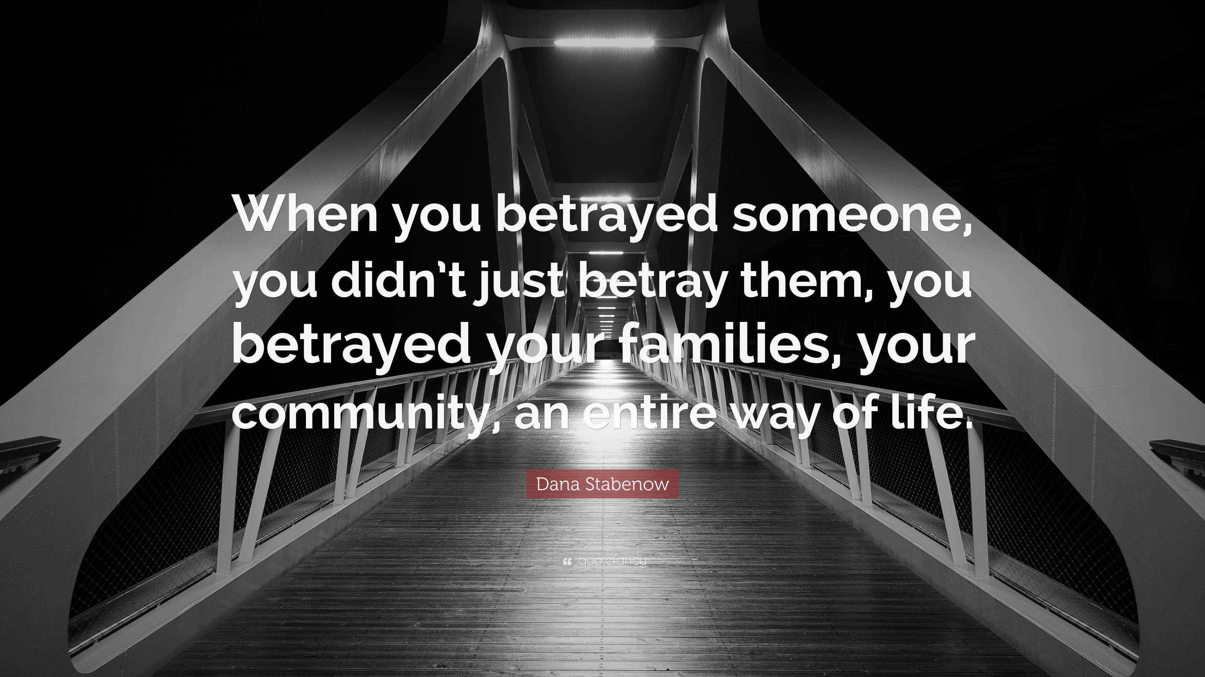 Dana Stabenow Quote: “When you betrayed someone, you didn’t just betray ...