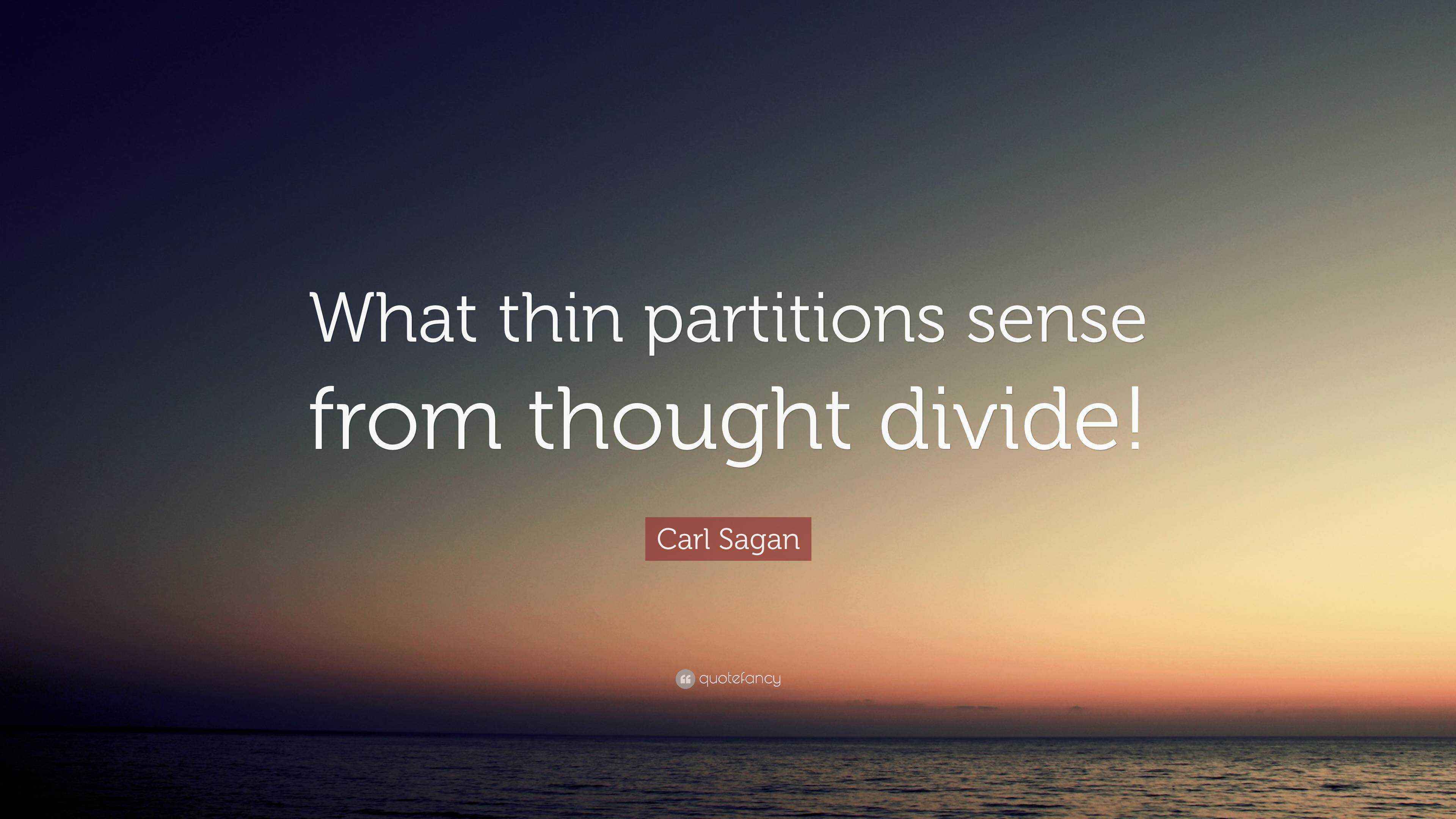 Carl Sagan Quote: “What thin partitions sense from thought divide!”