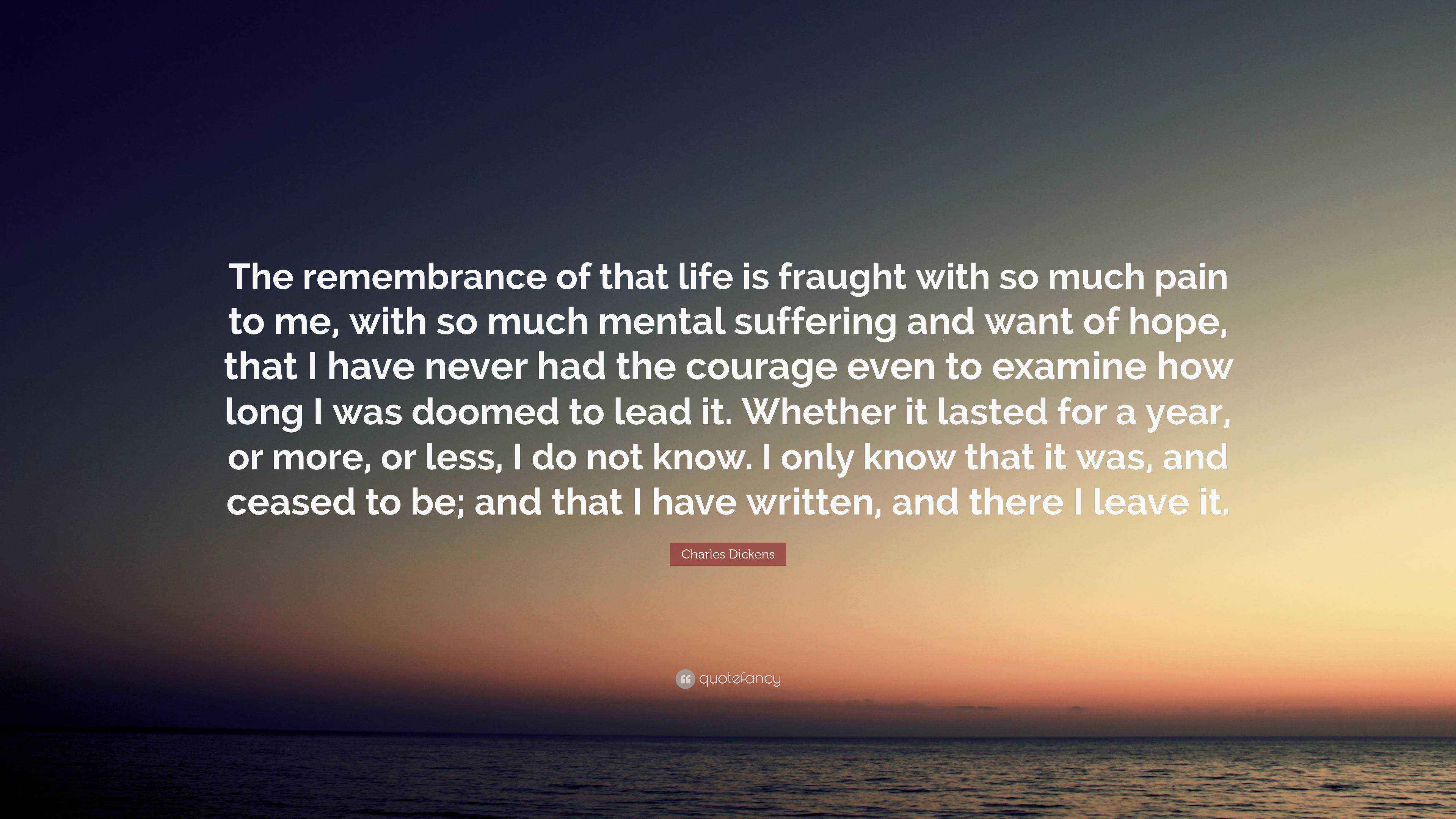 Charles Dickens Quote: “The remembrance of that life is fraught with so ...