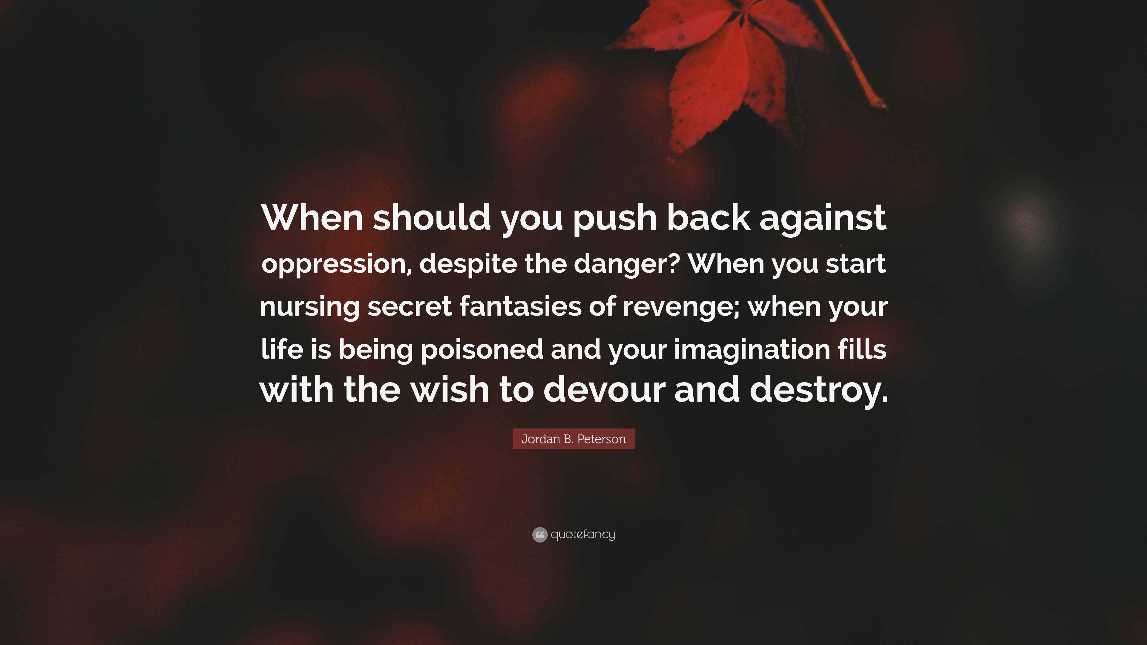 Jordan B. Peterson Quote: “When should you push back against oppression ...