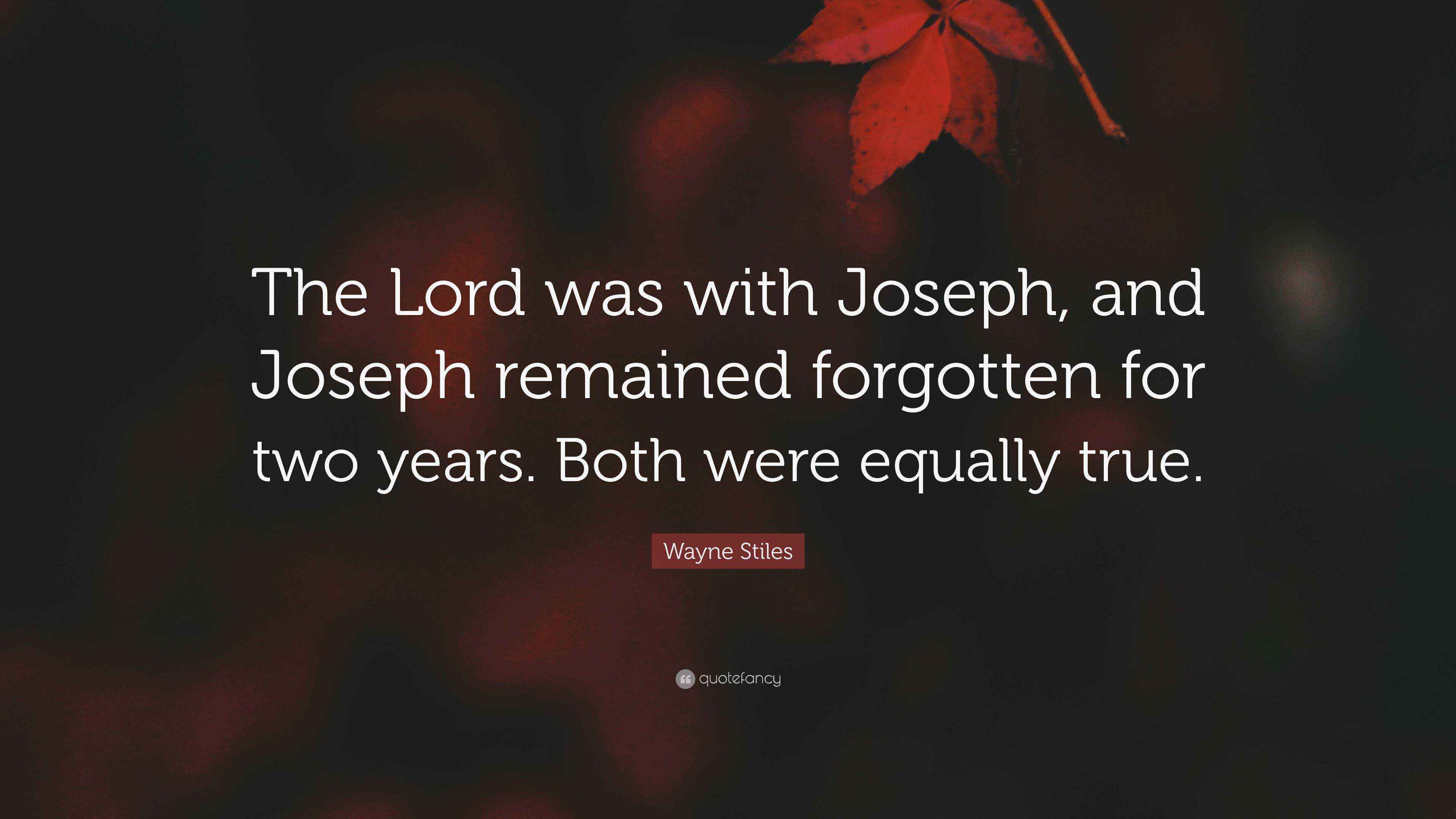Wayne Stiles Quote: “The Lord was with Joseph, and Joseph remained ...