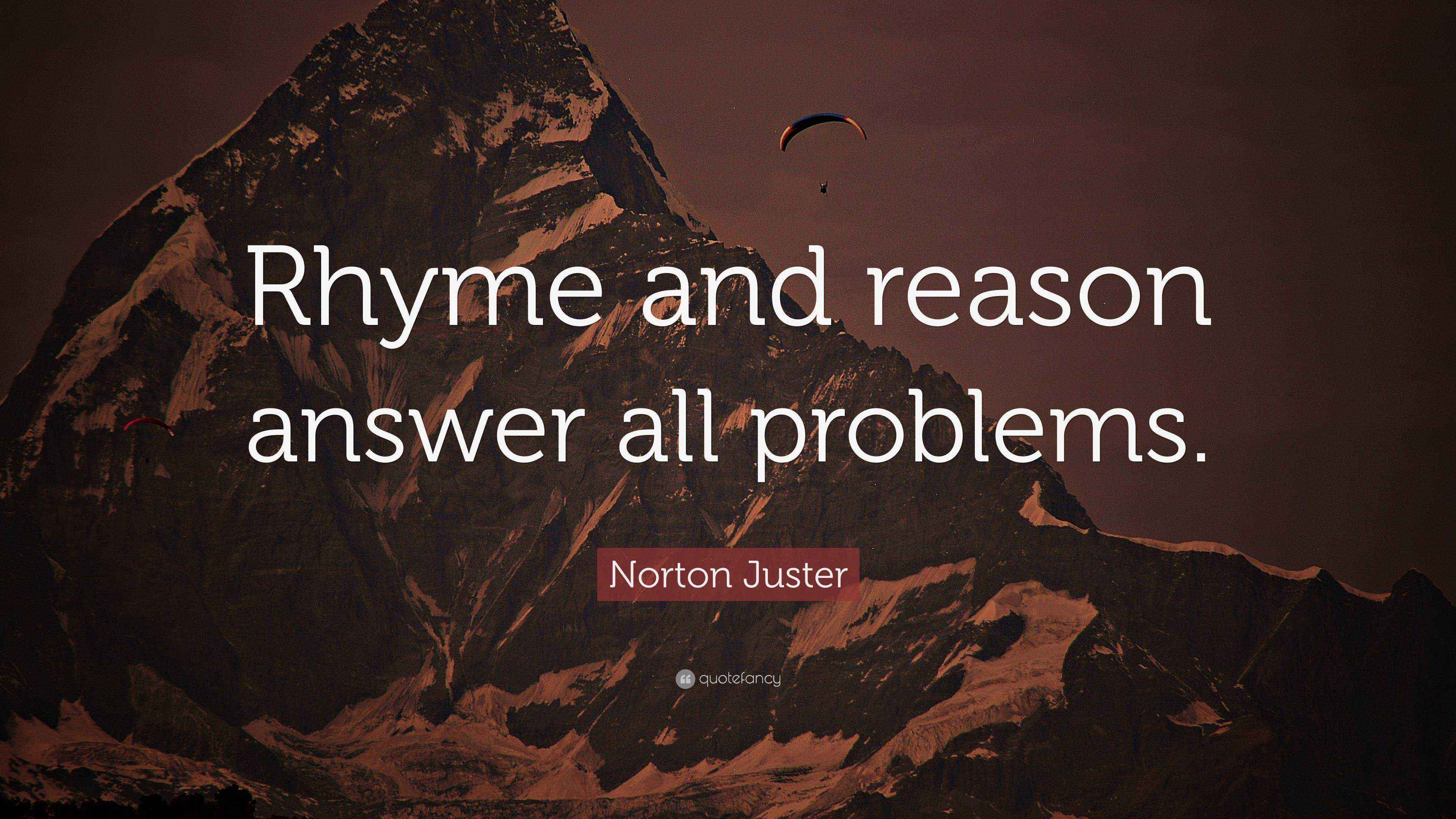 Norton Juster Quote: “Rhyme and reason answer all problems.”