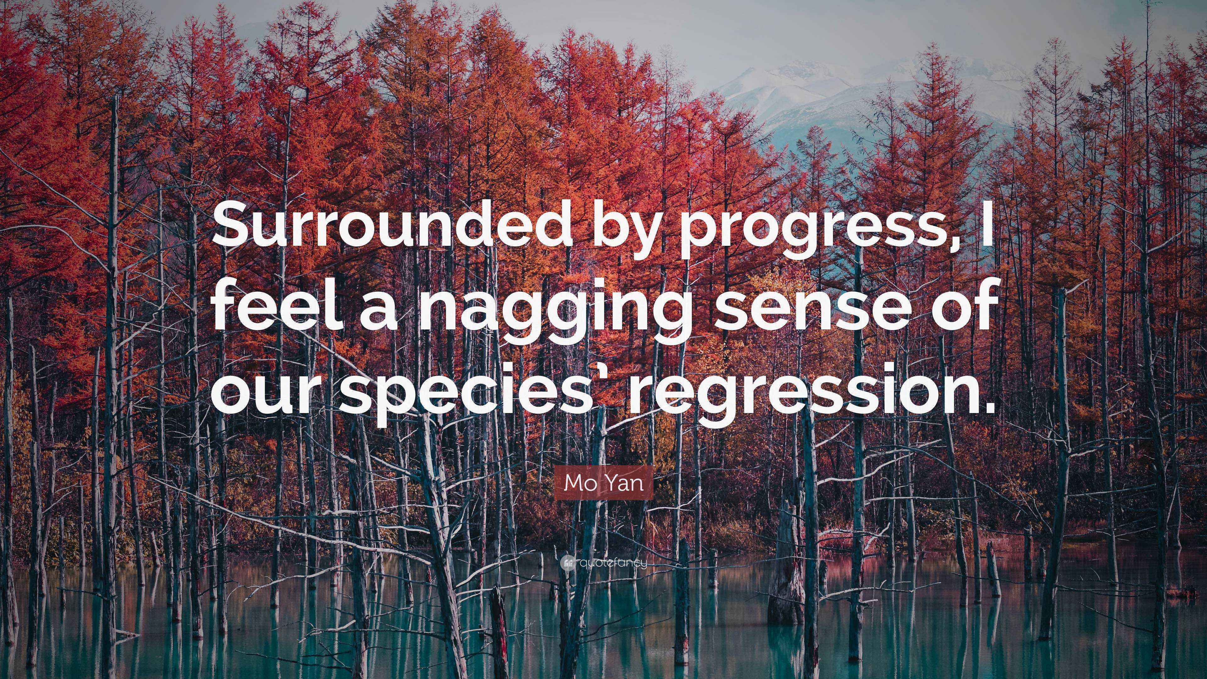 Mo Yan Quote: “Surrounded by progress, I feel a nagging sense of our ...