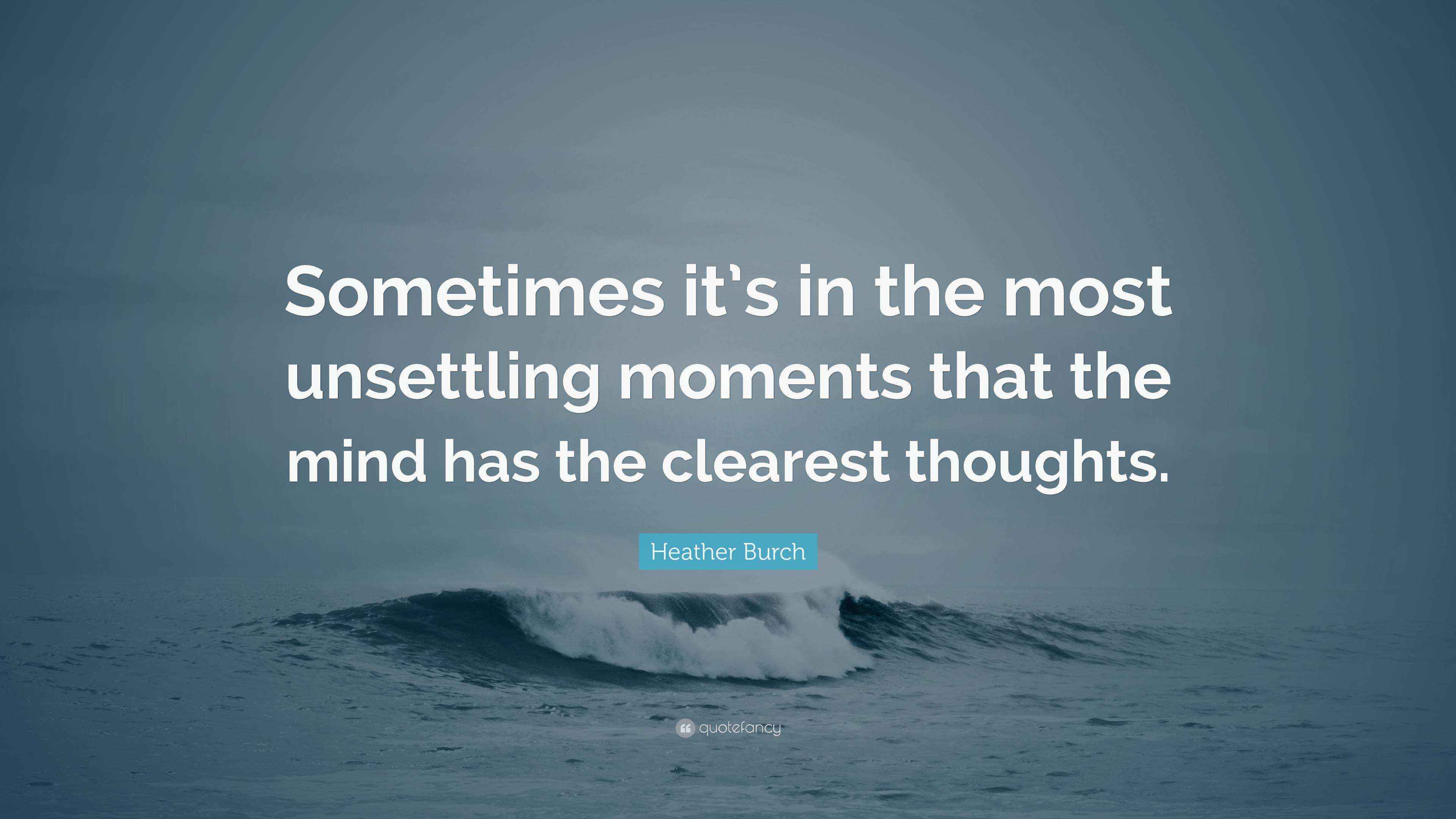 Heather Burch Quote: “Sometimes it’s in the most unsettling moments ...