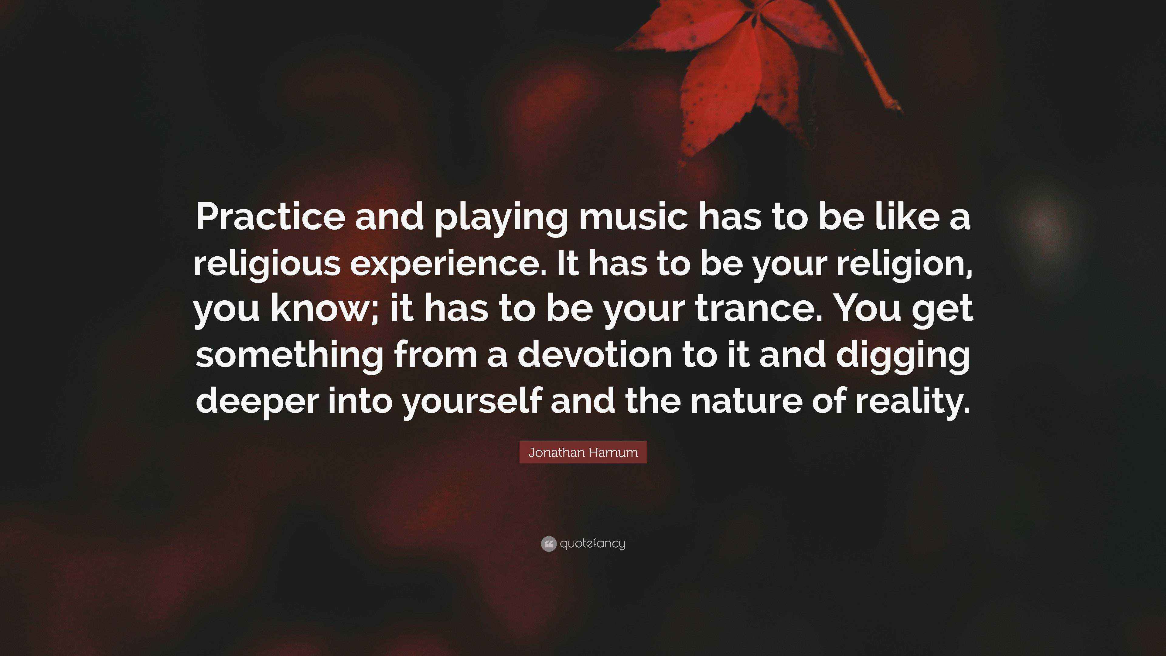 Jonathan Harnum Quote: “Practice and playing music has to be like a ...
