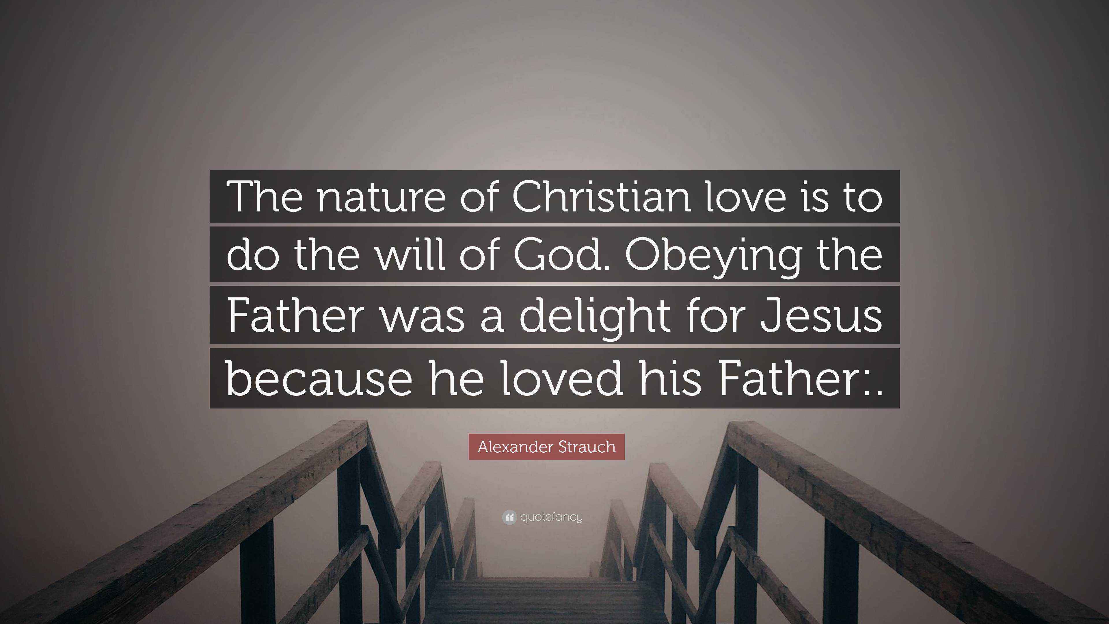 Alexander Strauch Quote: “The nature of Christian love is to do the ...