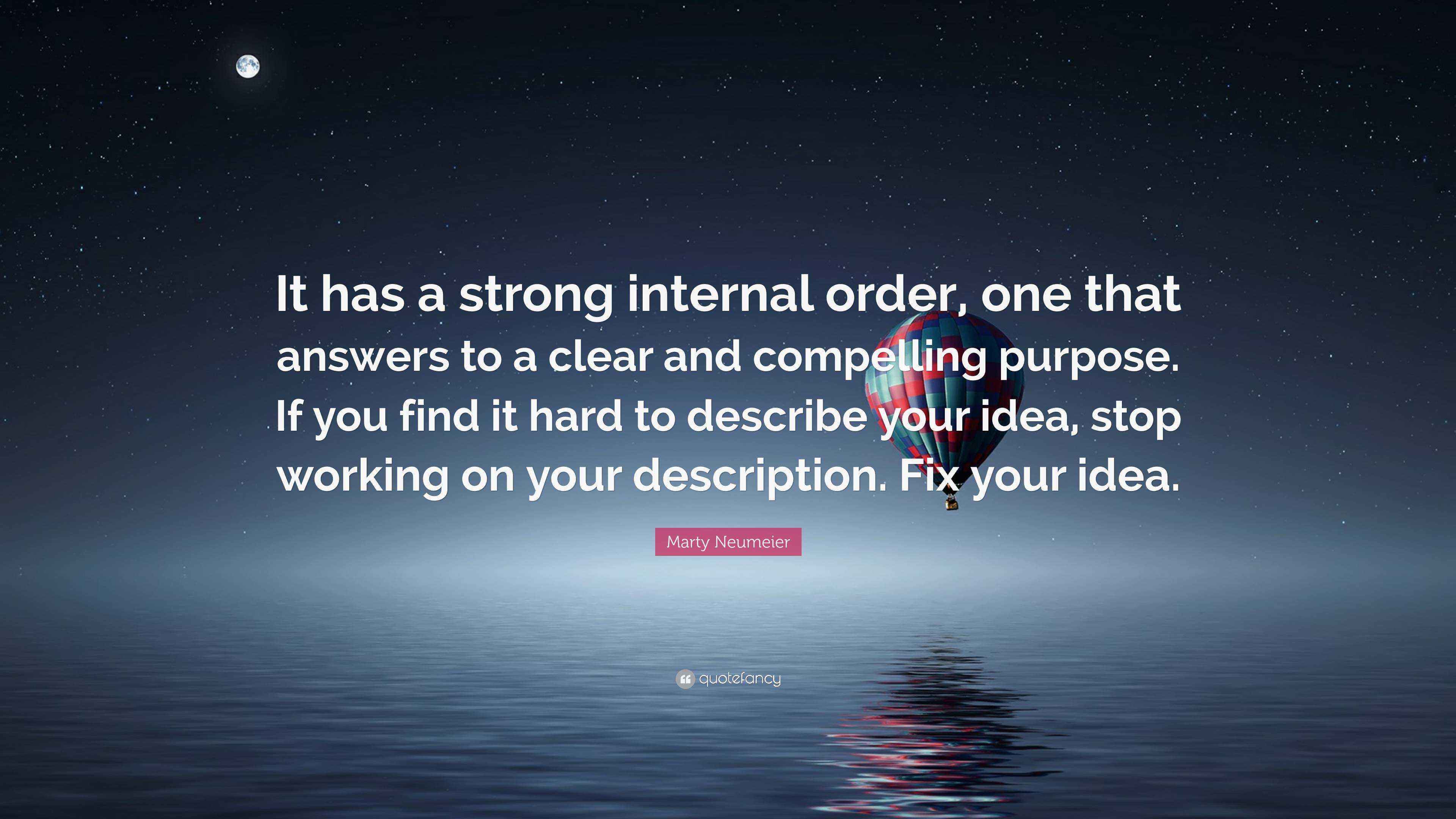 Marty Neumeier Quote: “It has a strong internal order, one that answers ...