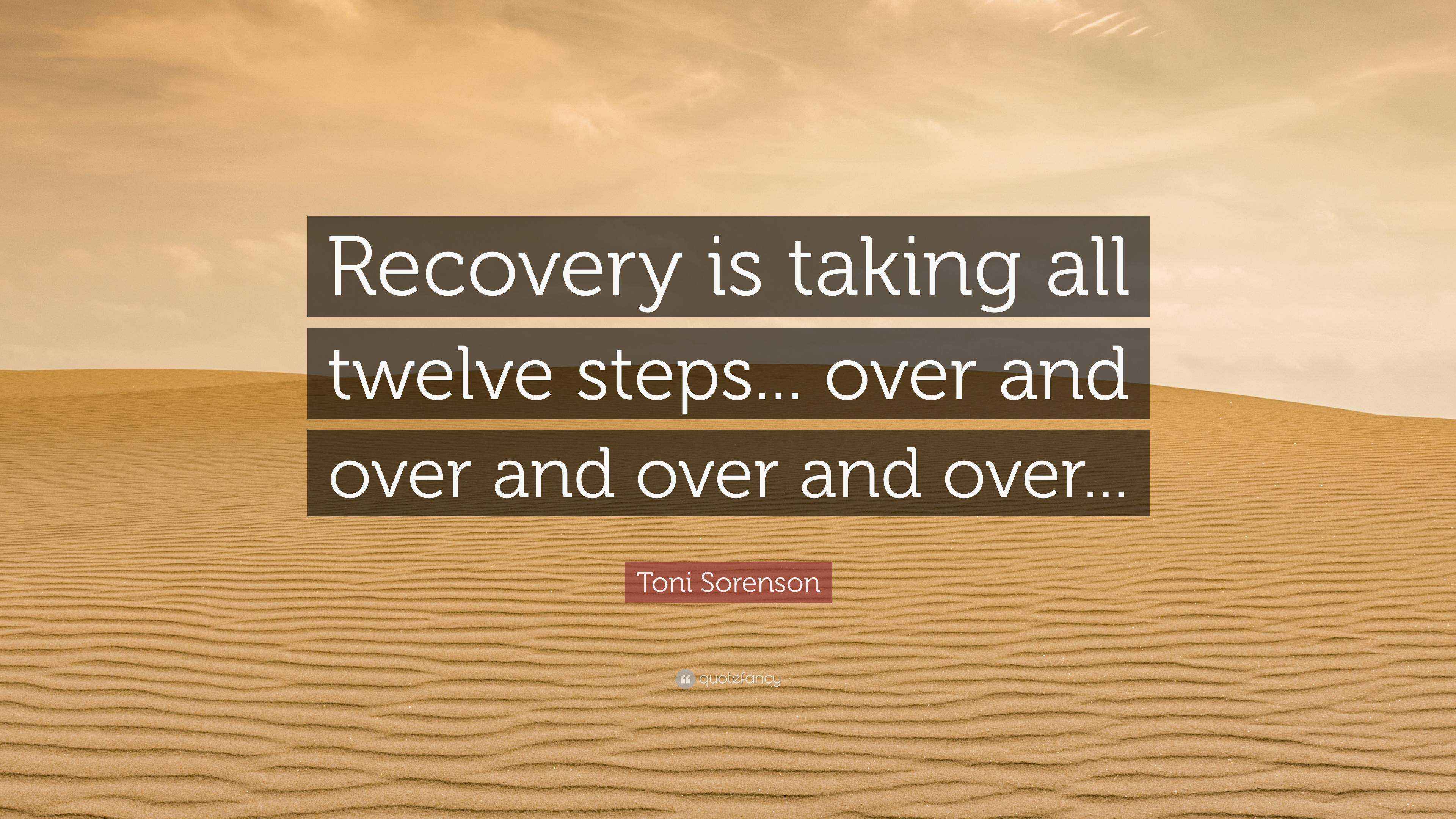 Toni Sorenson Quote: “Recovery is taking all twelve steps... over and ...