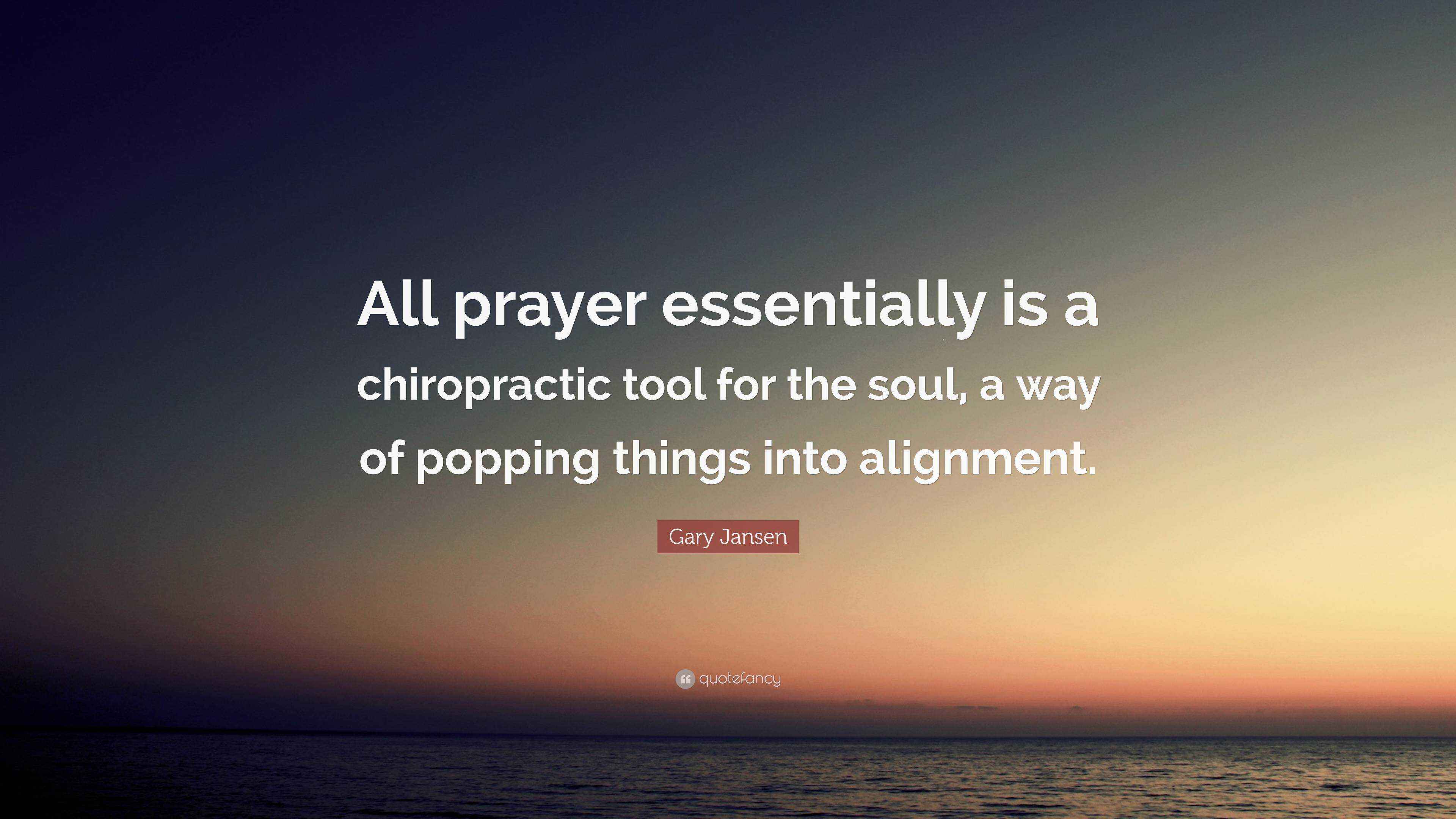 Gary Jansen Quote: “All prayer essentially is a chiropractic tool for ...