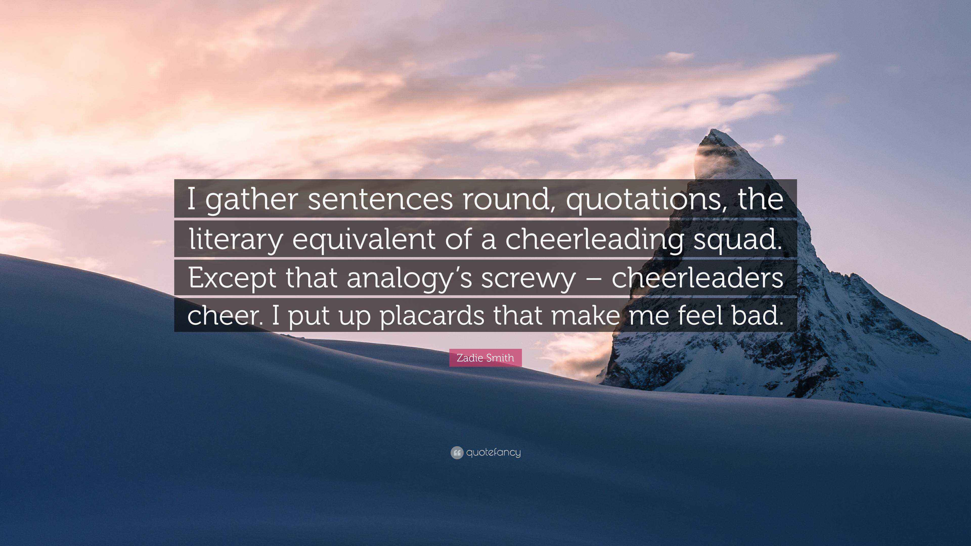 Zadie Smith Quote: “I gather sentences round, quotations, the literary ...