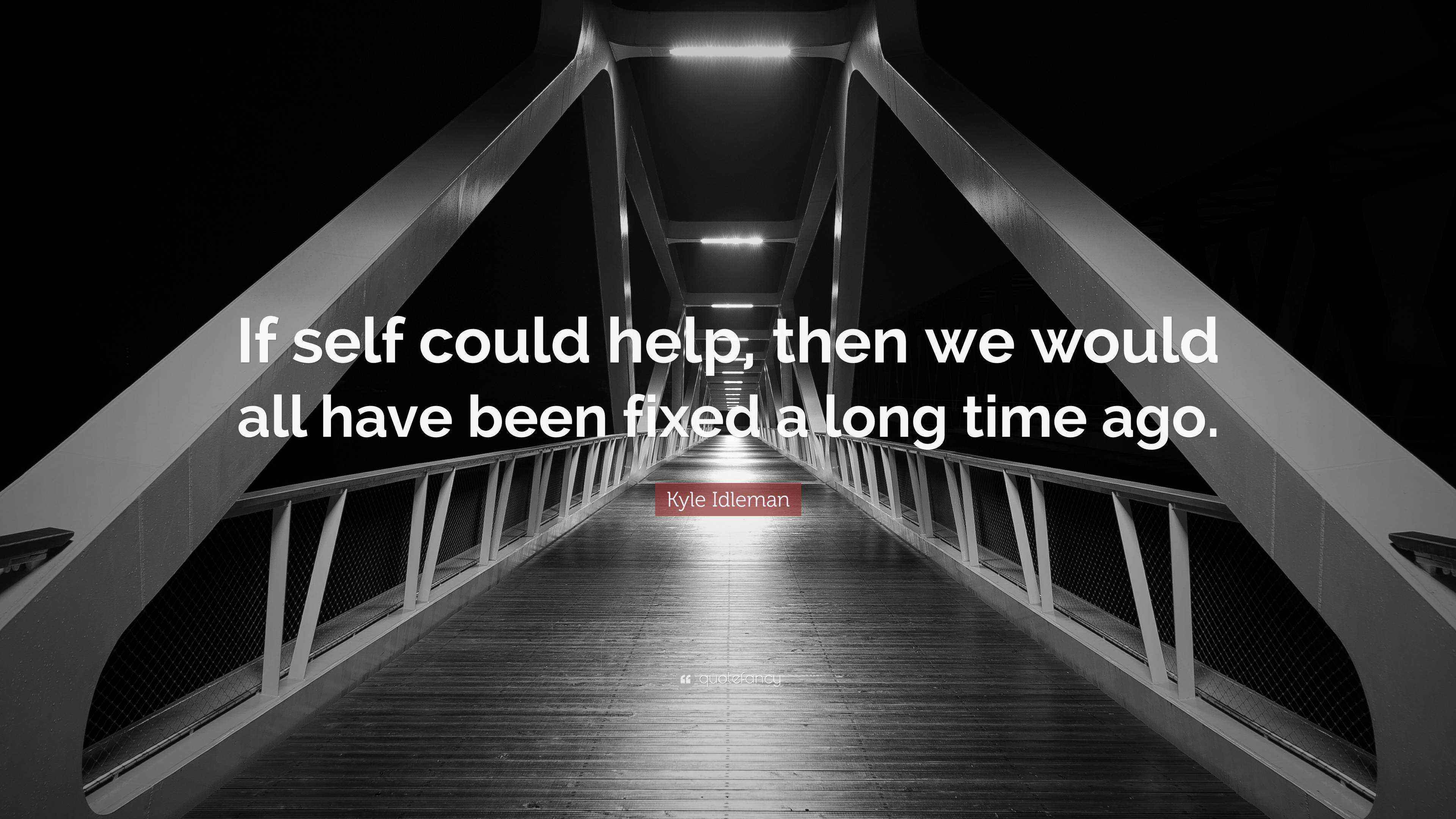Kyle Idleman Quote: “If self could help, then we would all have been ...
