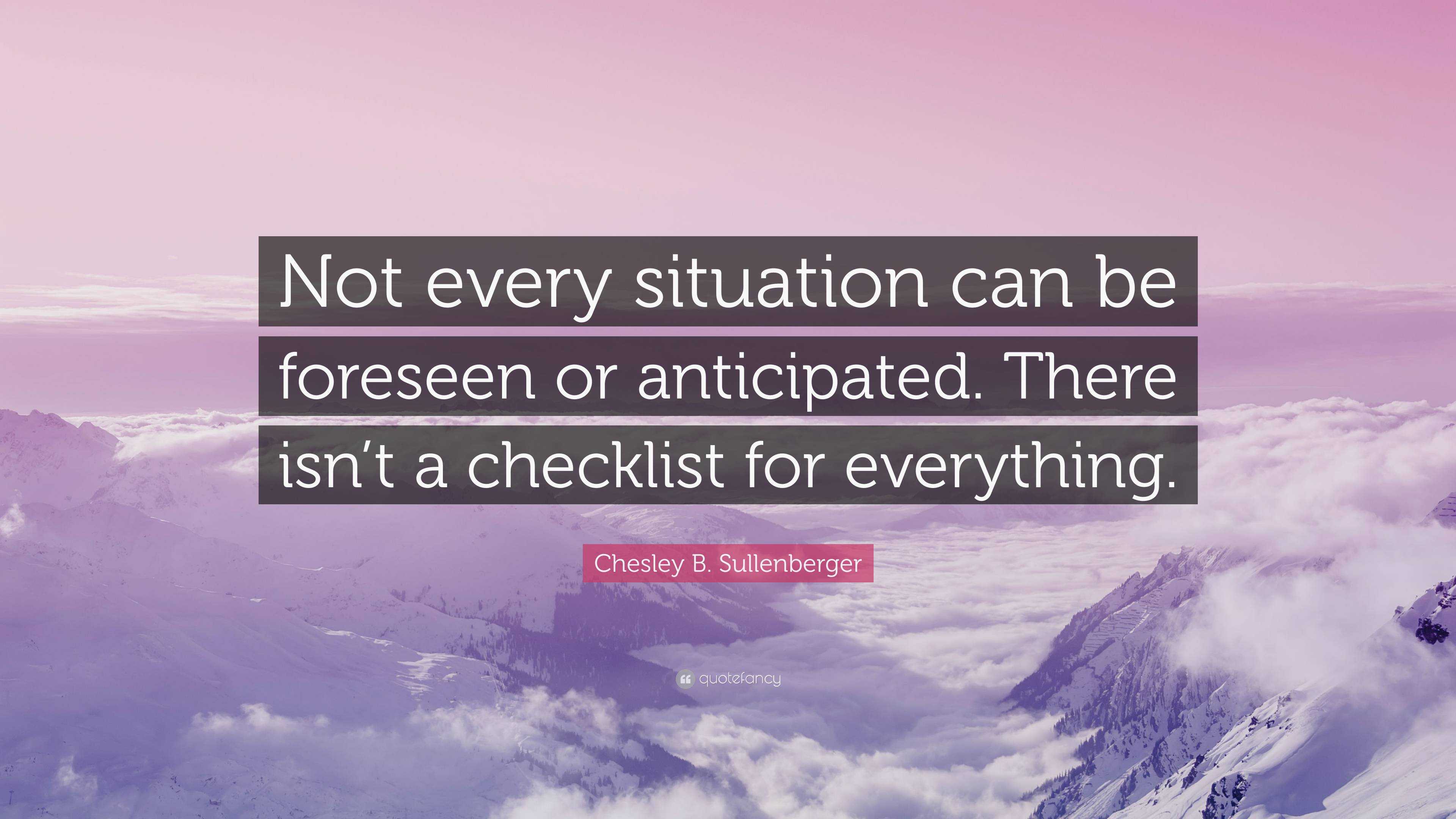Chesley B. Sullenberger Quote: “Not every situation can be foreseen or ...