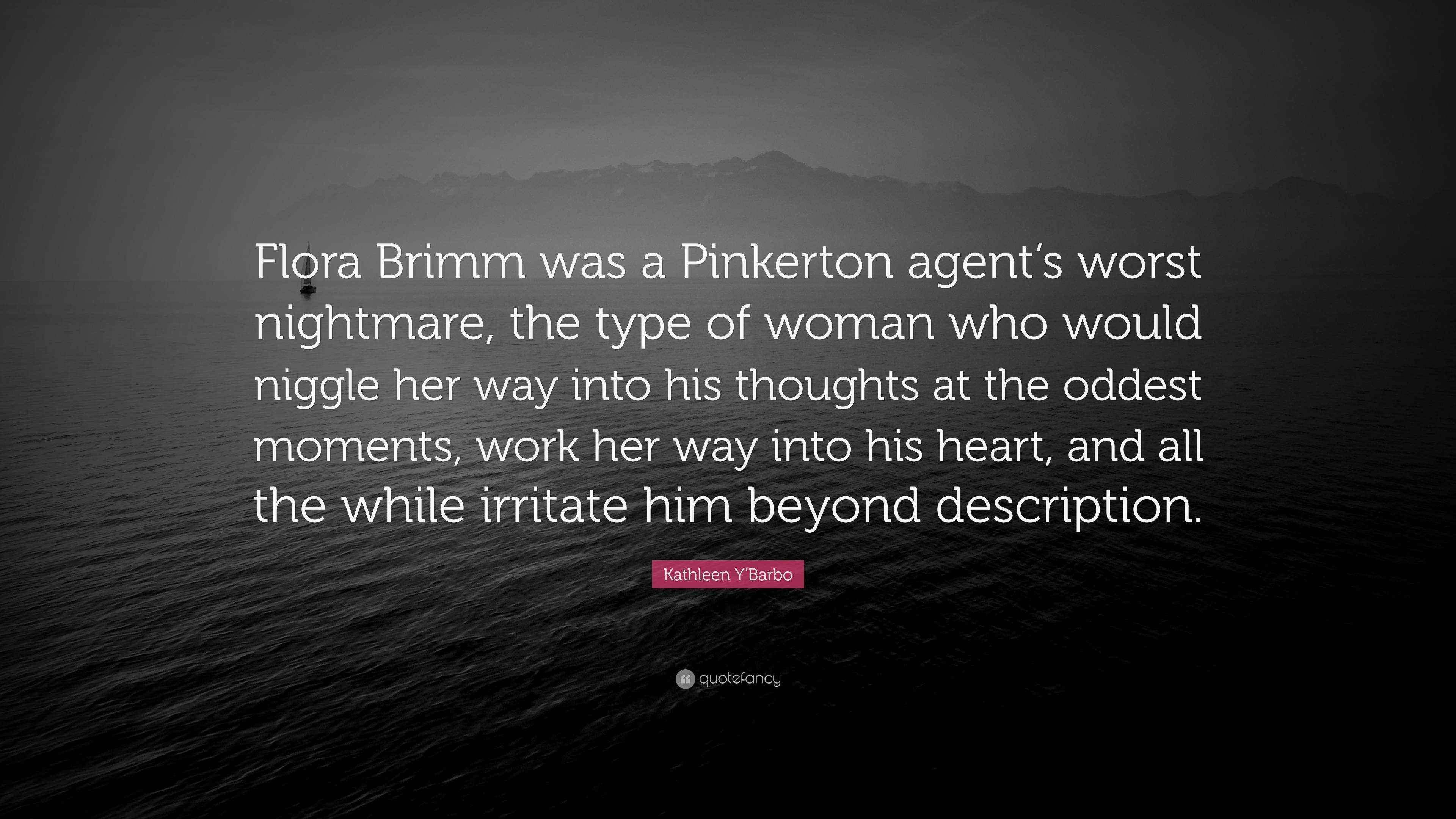 Kathleen Y'Barbo Quote: “Flora Brimm was a Pinkerton agent’s worst ...