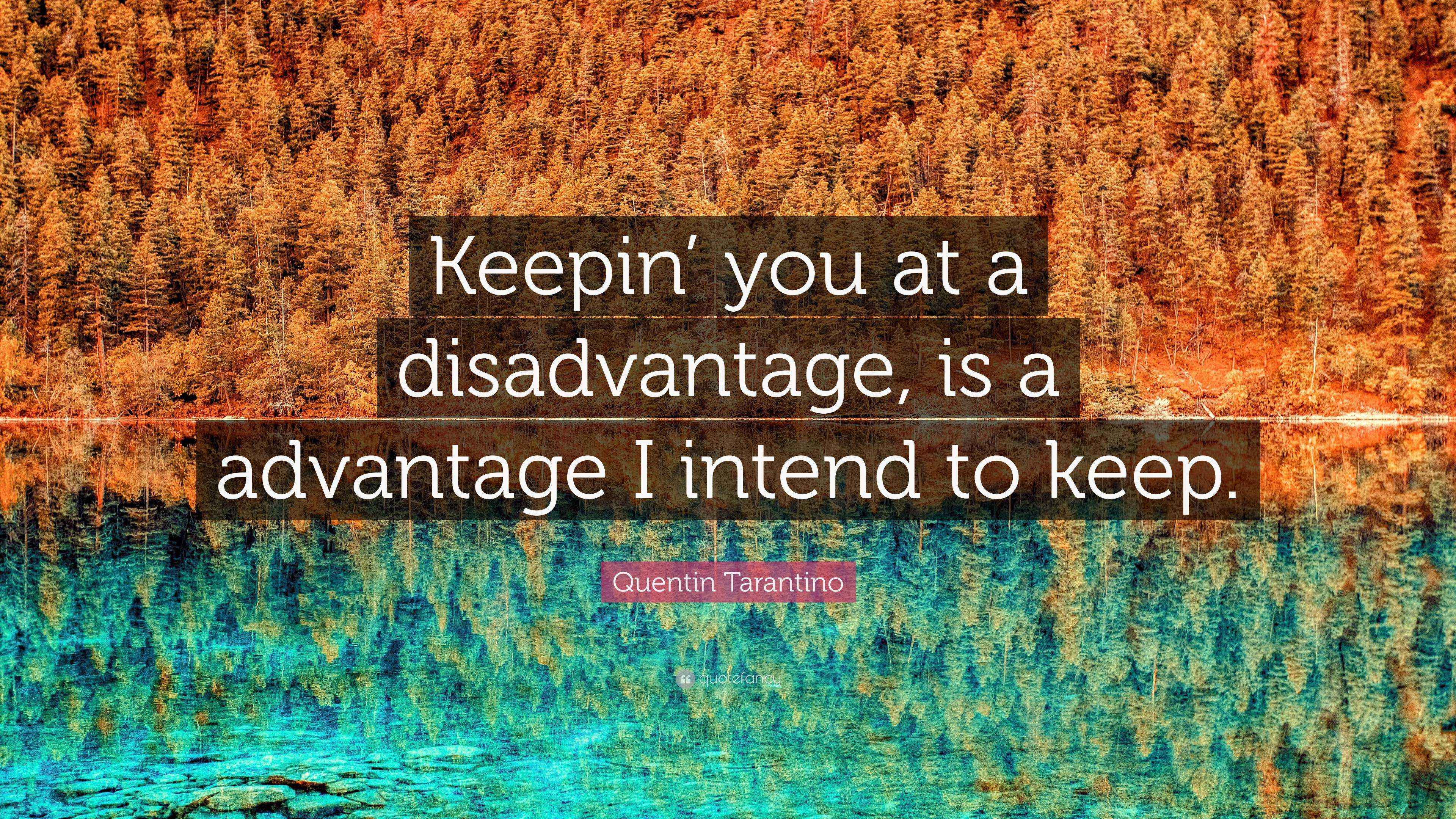 Quentin Tarantino Quote: “Keepin’ you at a disadvantage, is a advantage ...
