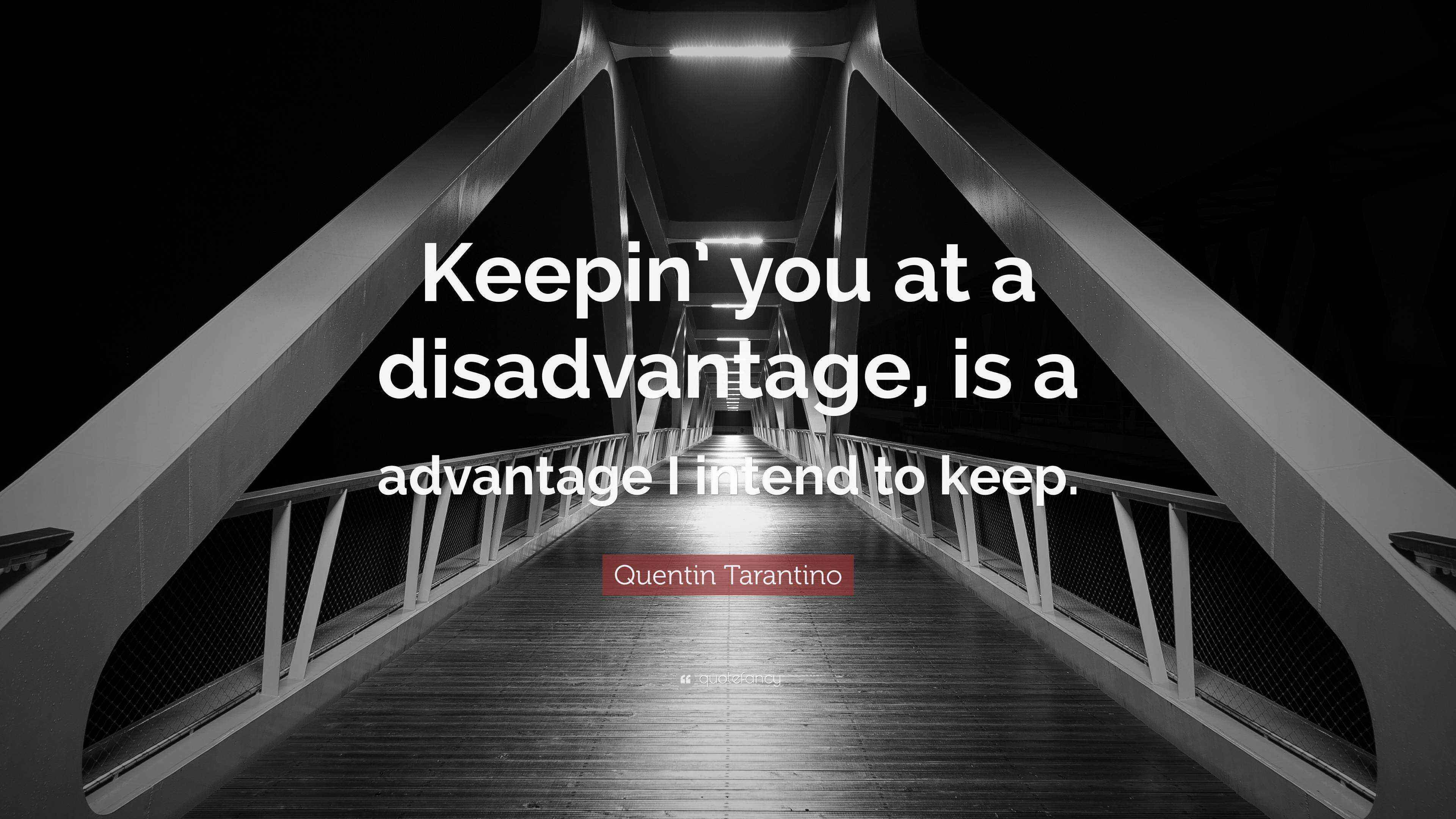 Quentin Tarantino Quote: “Keepin’ you at a disadvantage, is a advantage ...